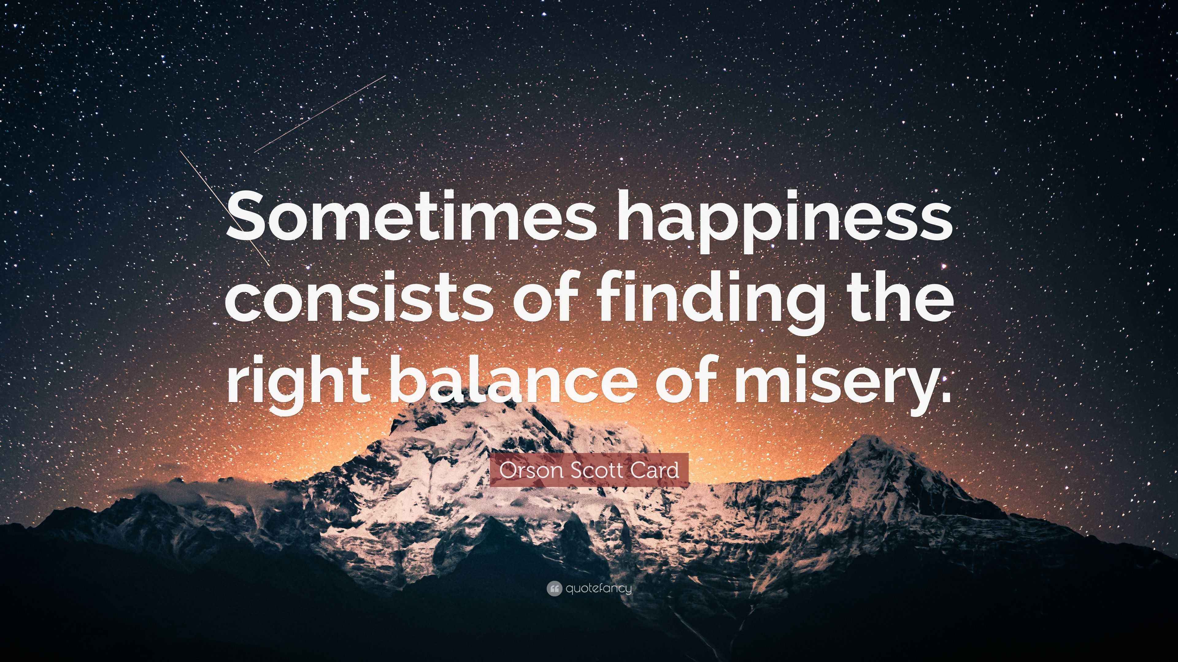 Orson Scott Card Quote: “Sometimes happiness consists of finding the ...