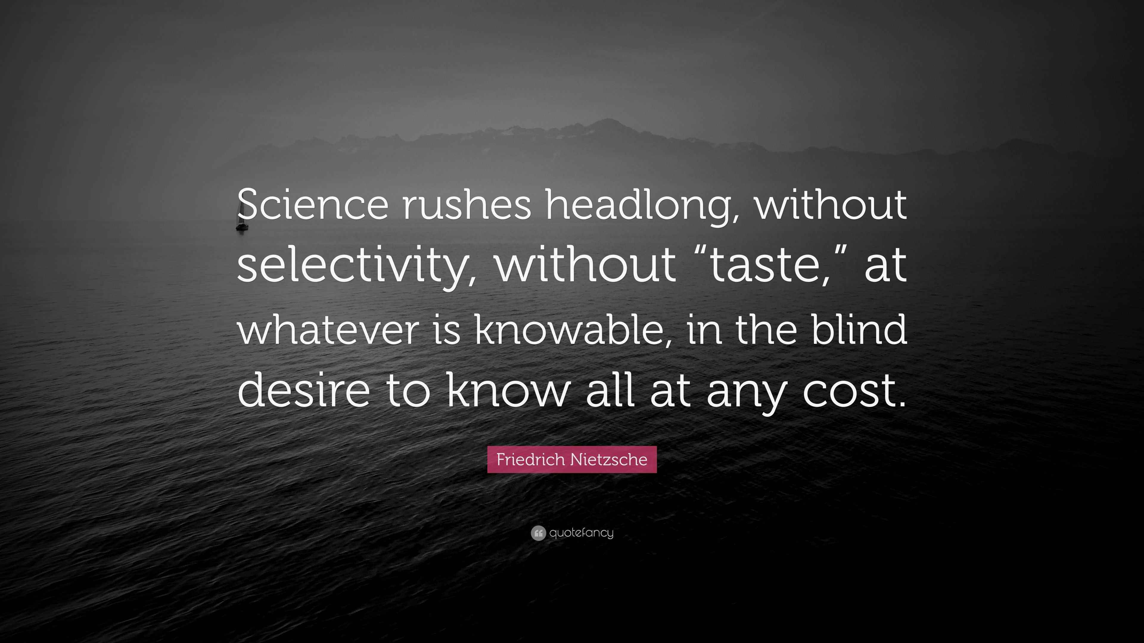Friedrich Nietzsche Quote: “Science rushes headlong, without ...