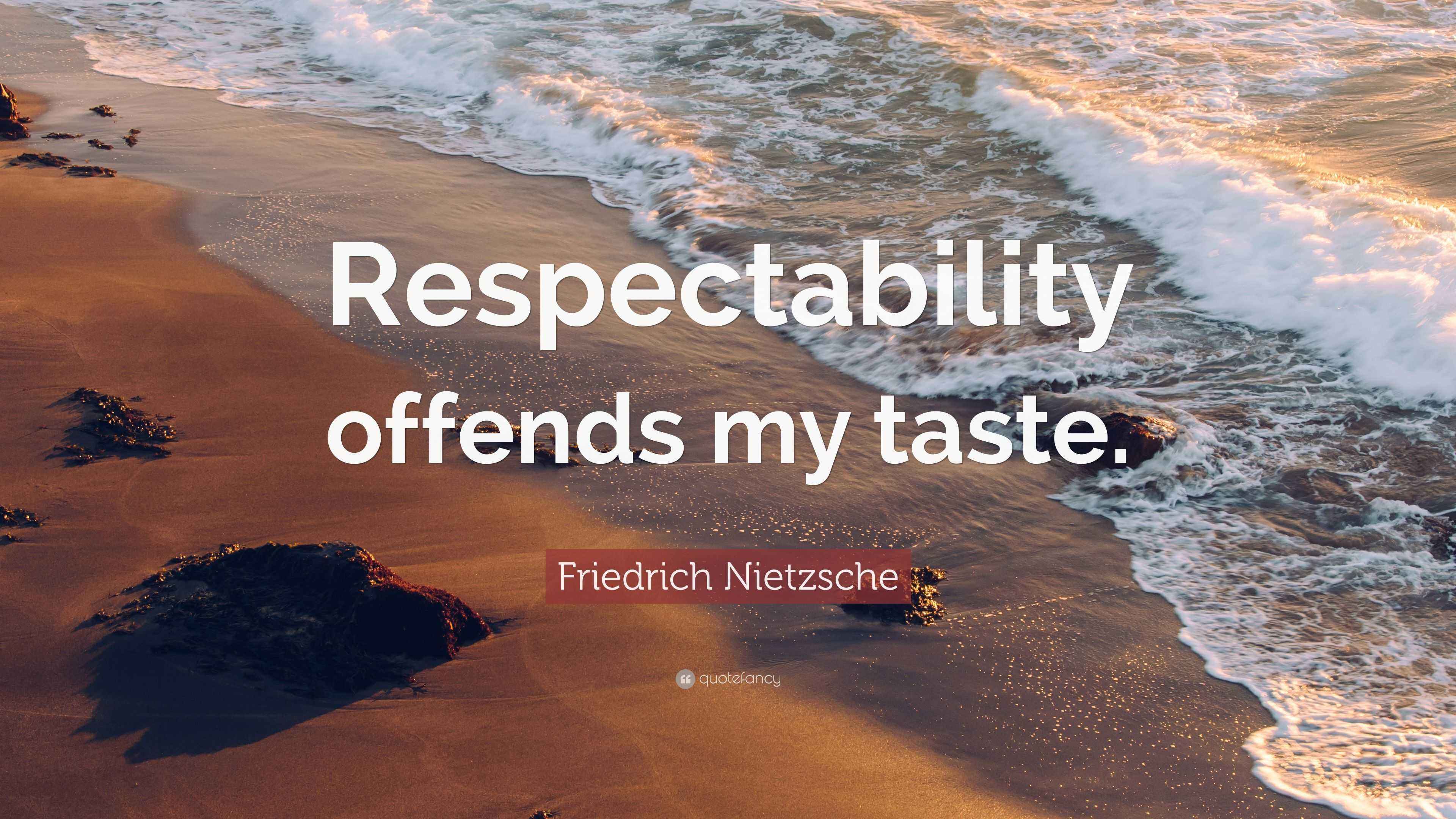 Friedrich Nietzsche Quote: “Respectability offends my taste.”