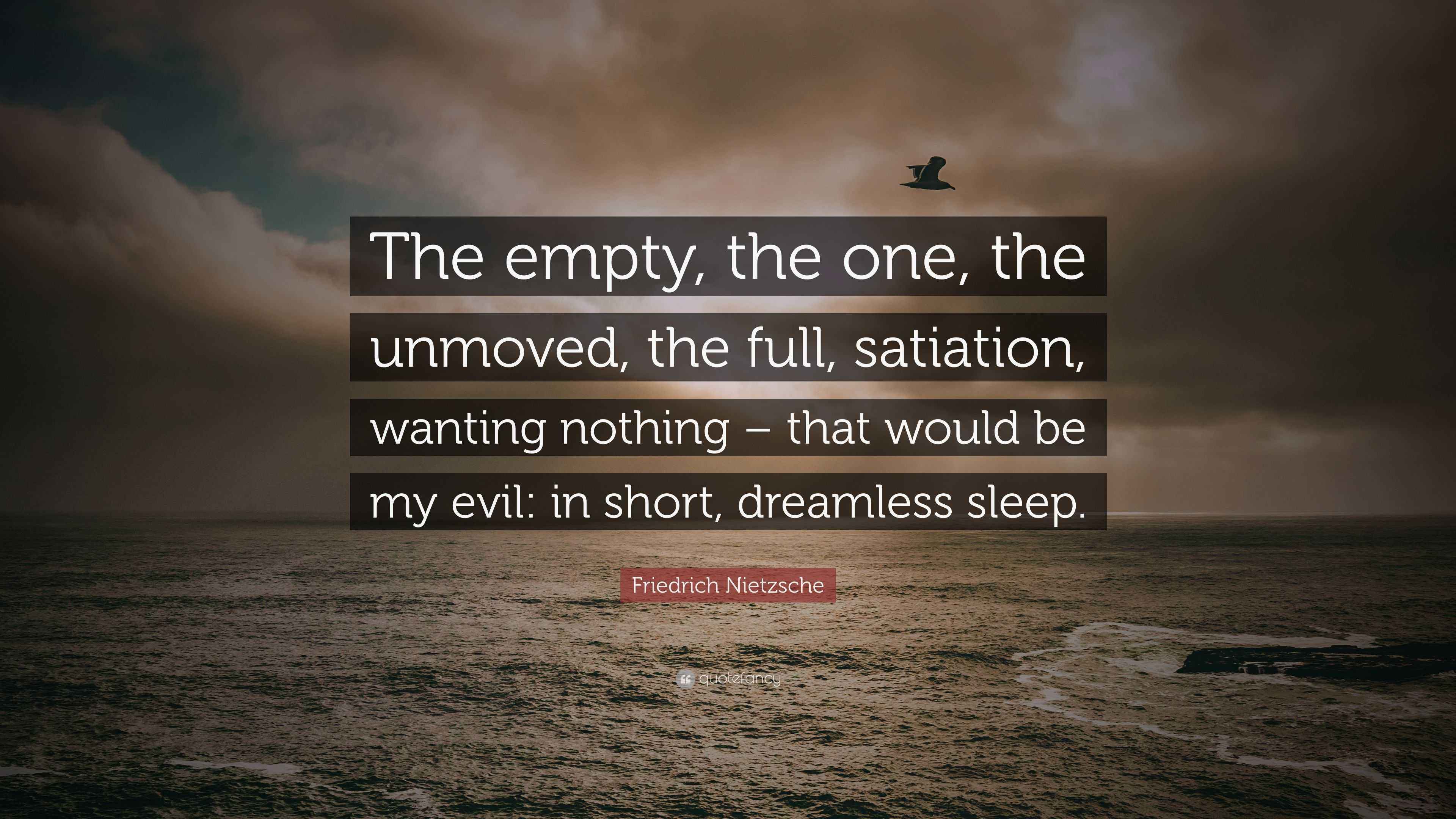 Friedrich Nietzsche Quote: “The empty, the one, the unmoved, the full ...