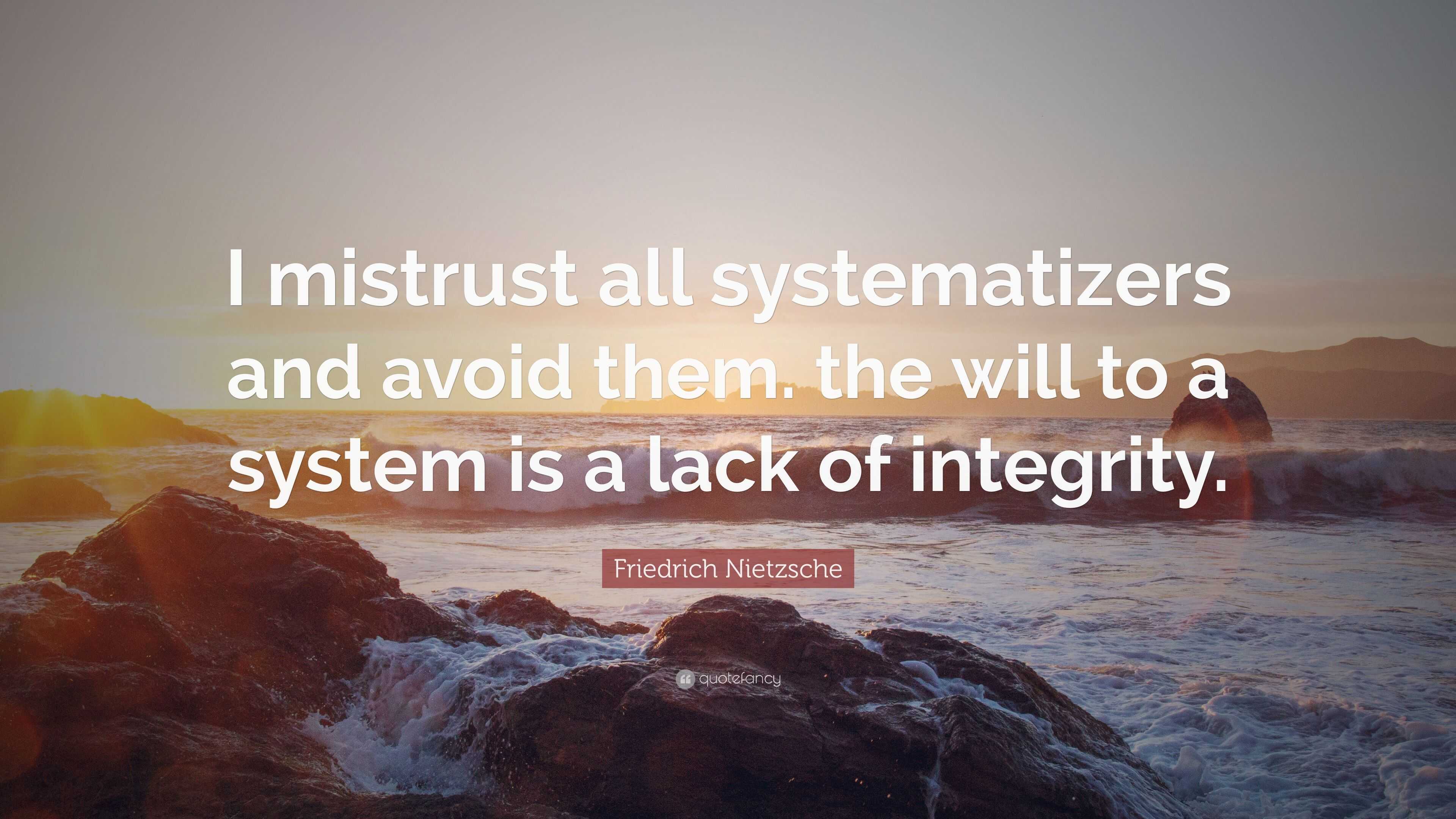 Friedrich Nietzsche Quote: “I mistrust all systematizers and avoid them ...