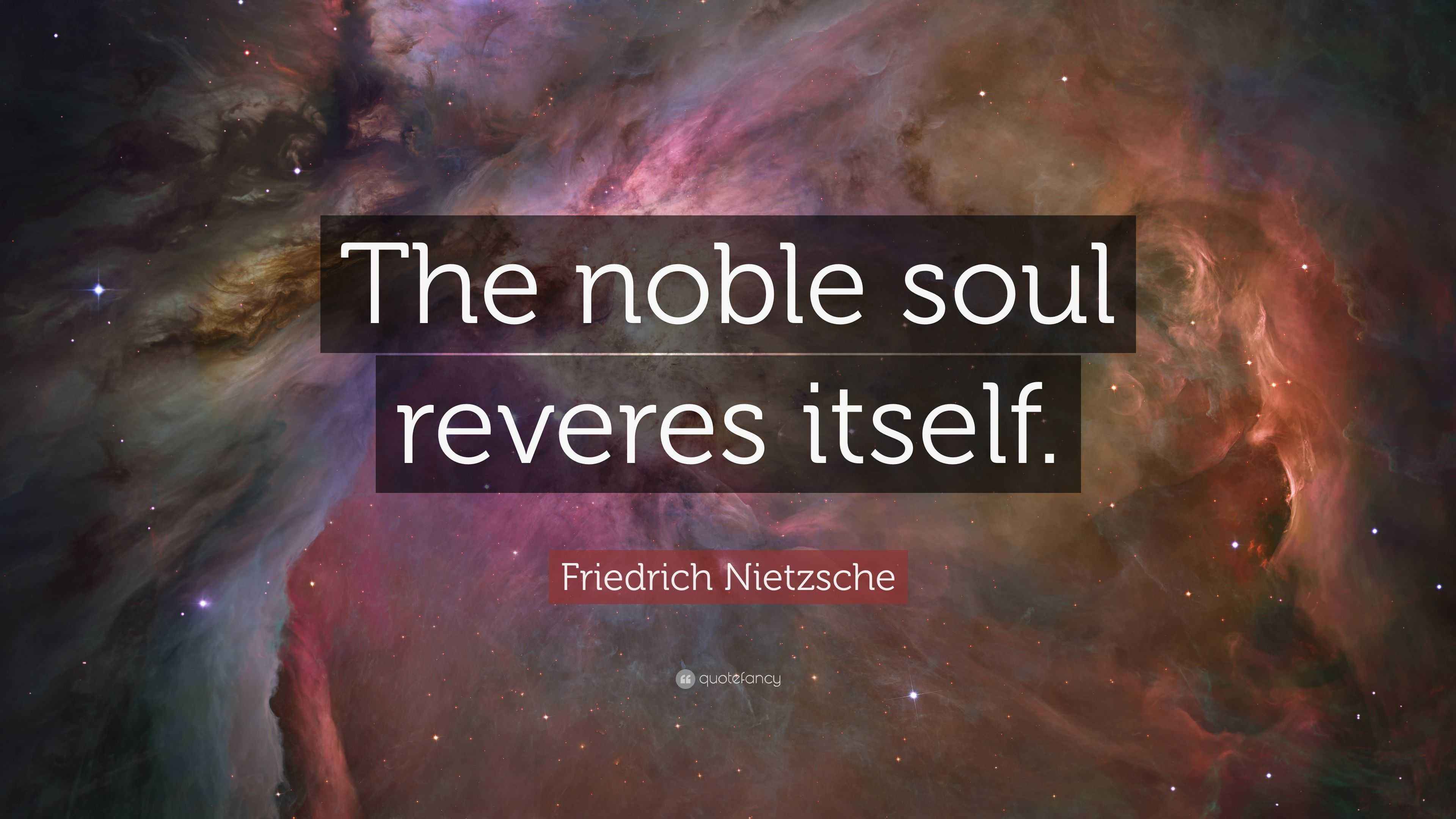 Friedrich Nietzsche Quote: “The noble soul reveres itself.”