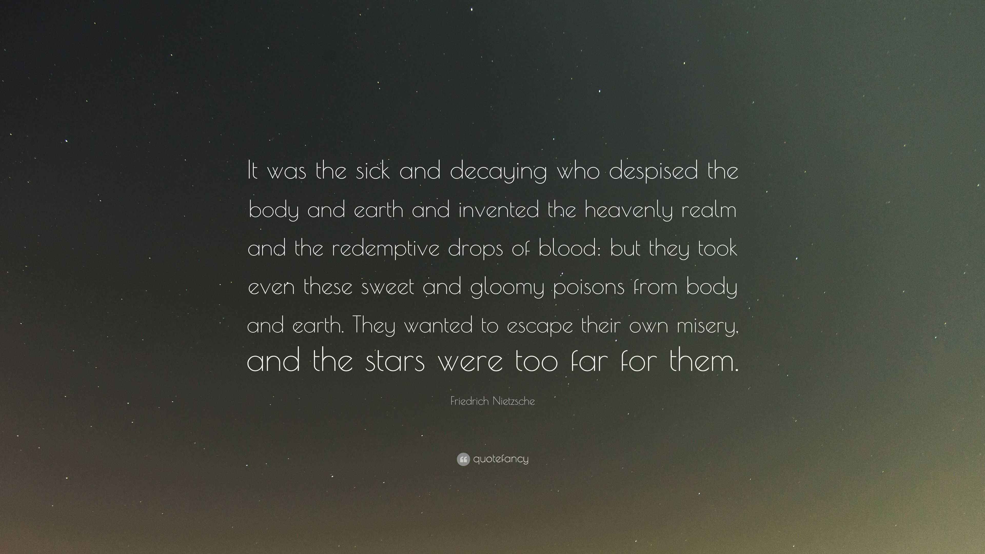 Friedrich Nietzsche Quote: “It was the sick and decaying who despised ...