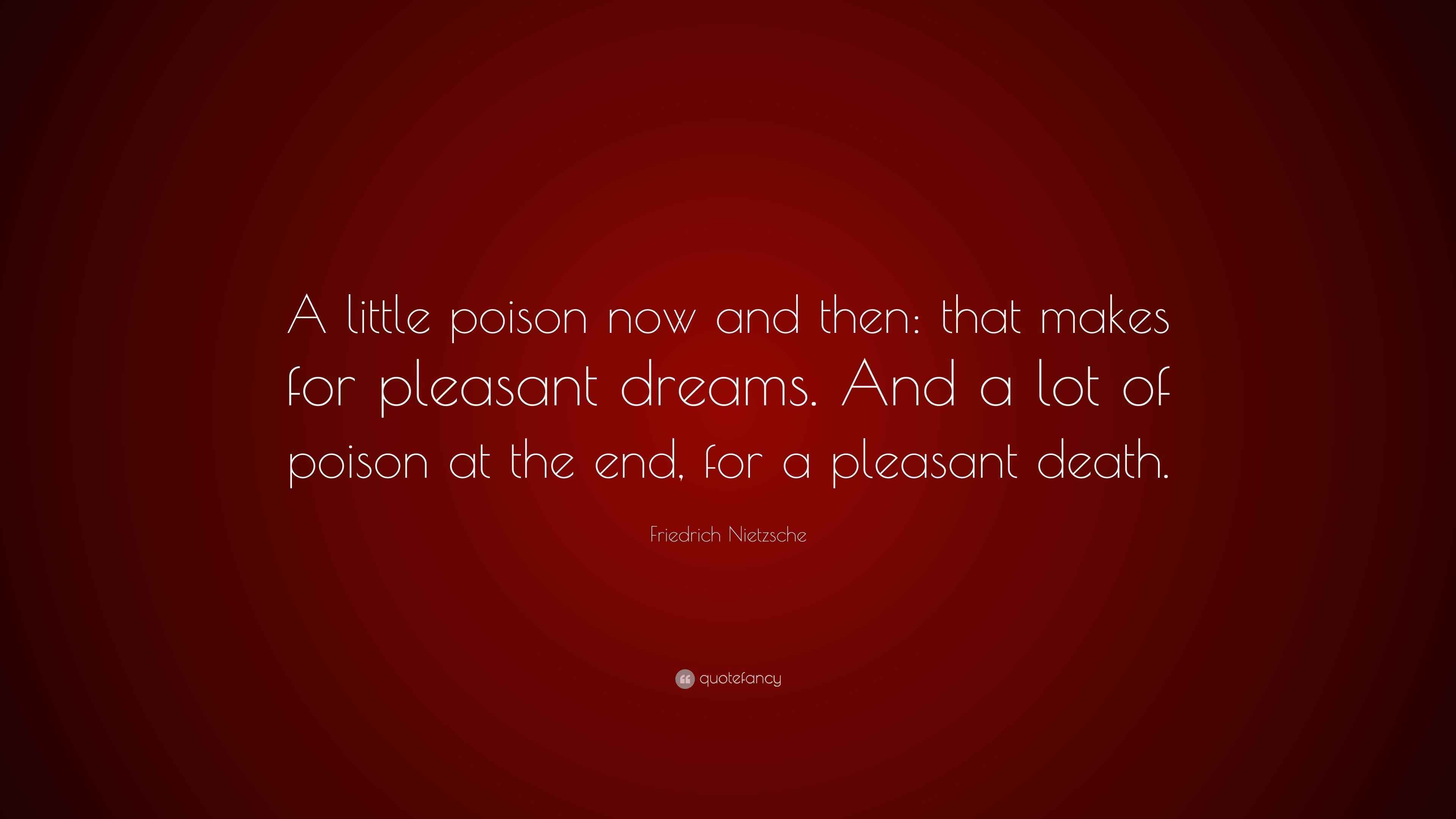 Friedrich Nietzsche Quote: “A little poison now and then: that makes ...