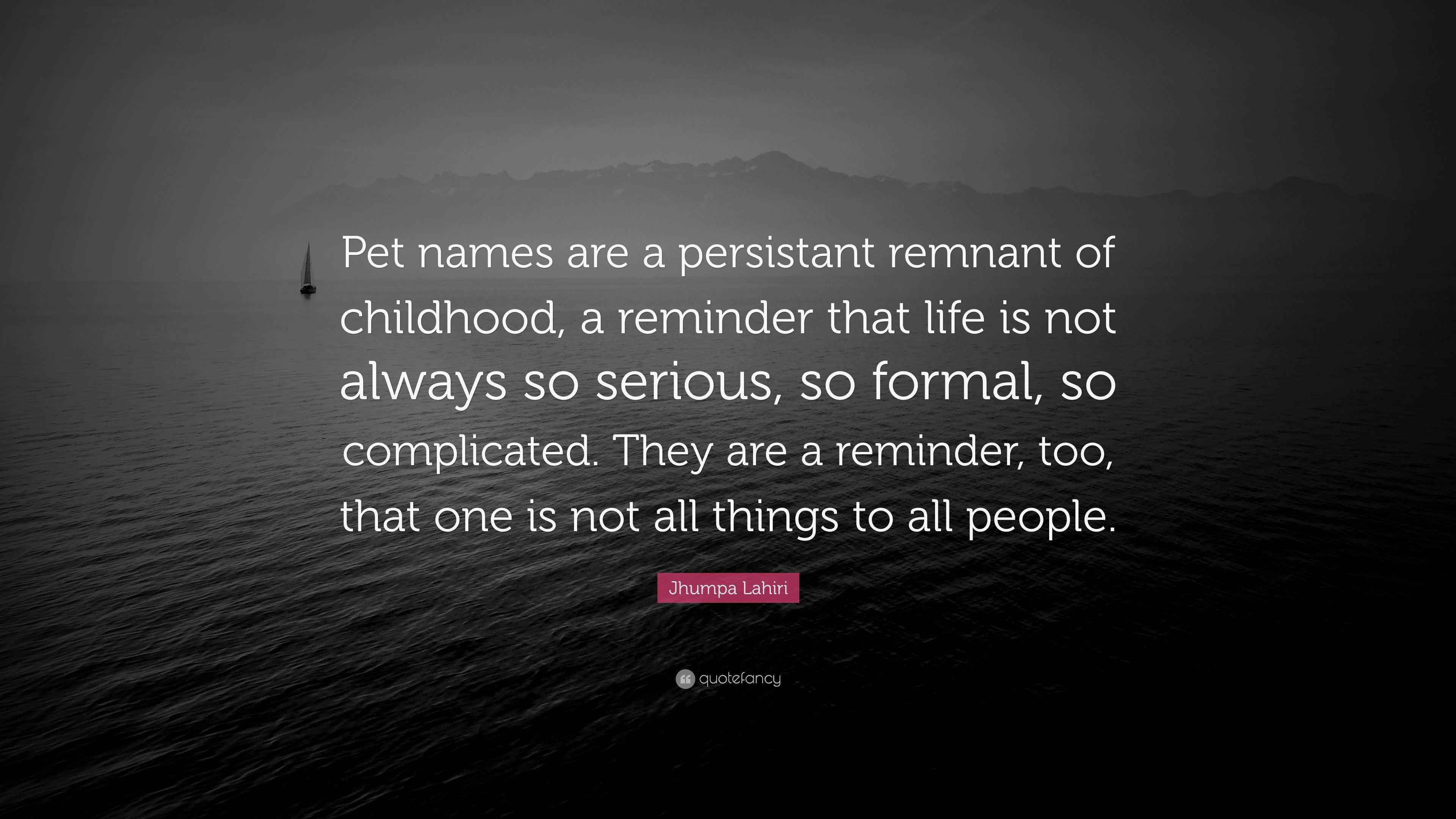 Jhumpa Lahiri Quote: “Pet names are a persistant remnant of childhood ...