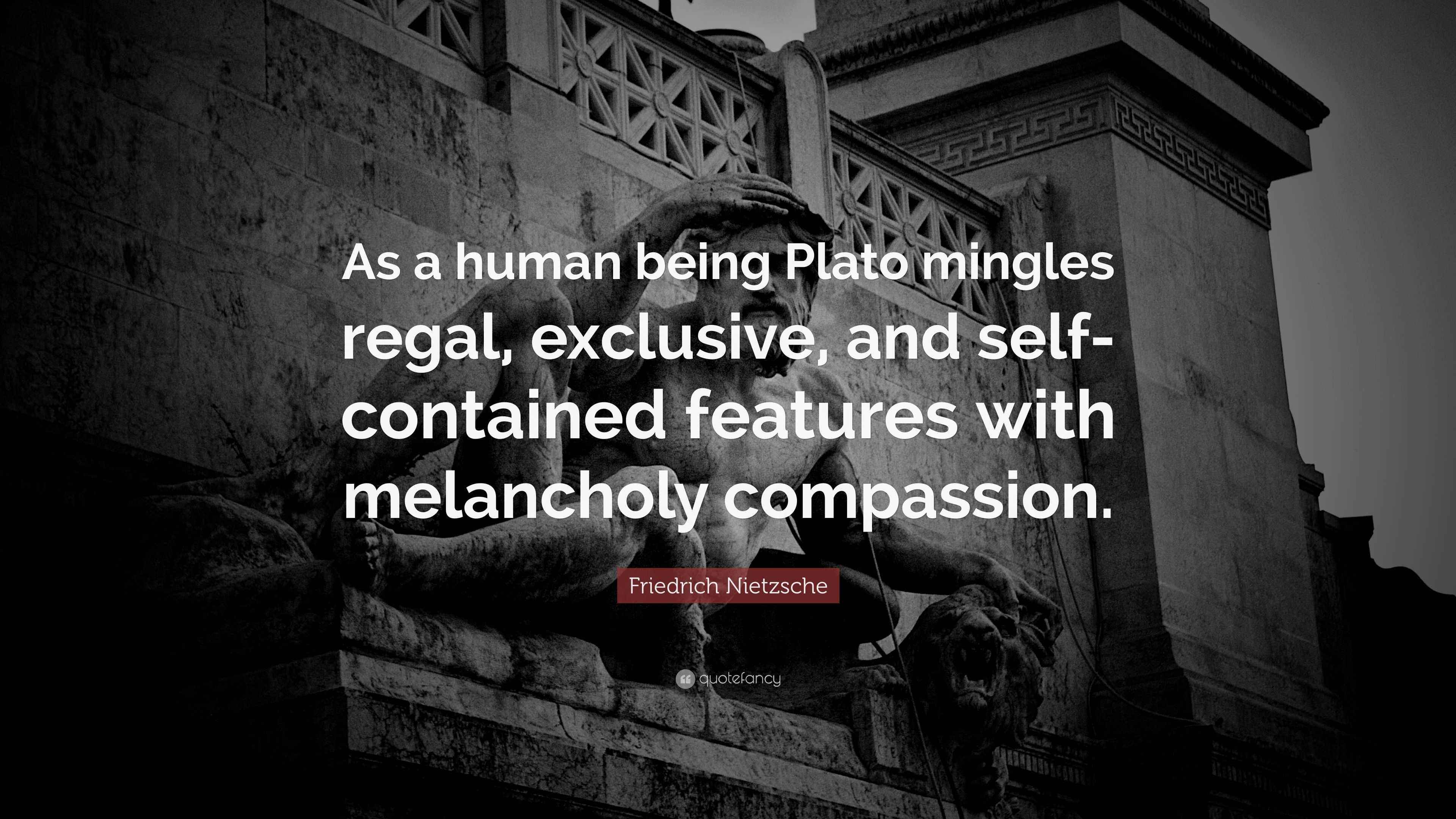 Friedrich Nietzsche Quote: “As a human being Plato mingles regal ...