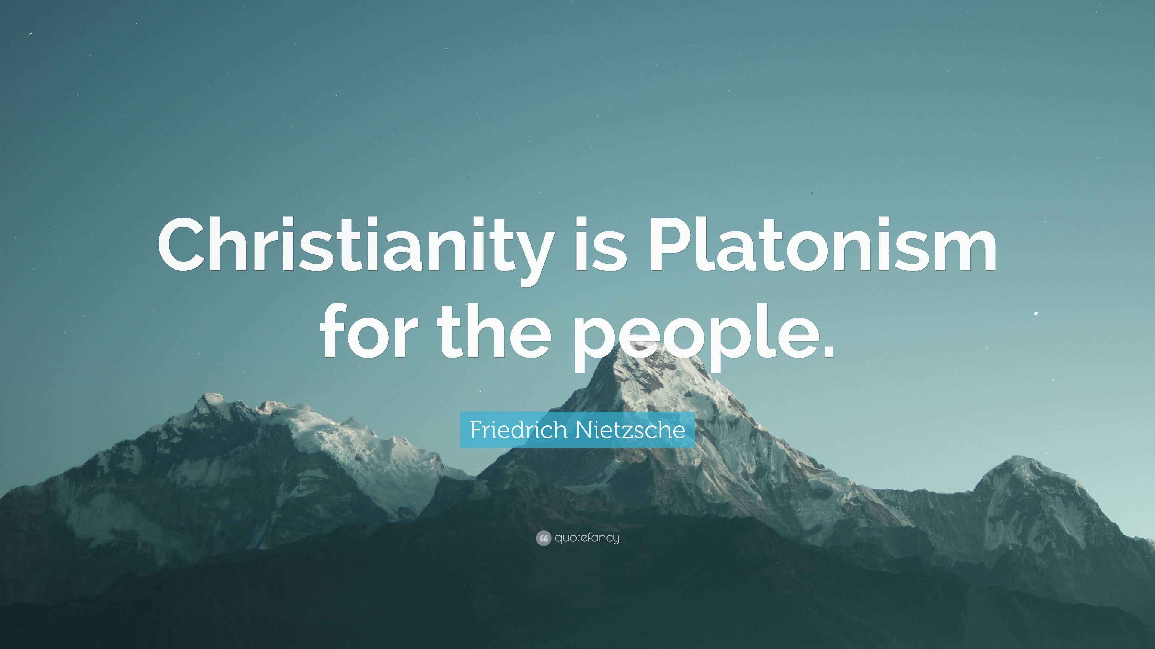 Friedrich Nietzsche Quote: “Christianity is Platonism for the people.”
