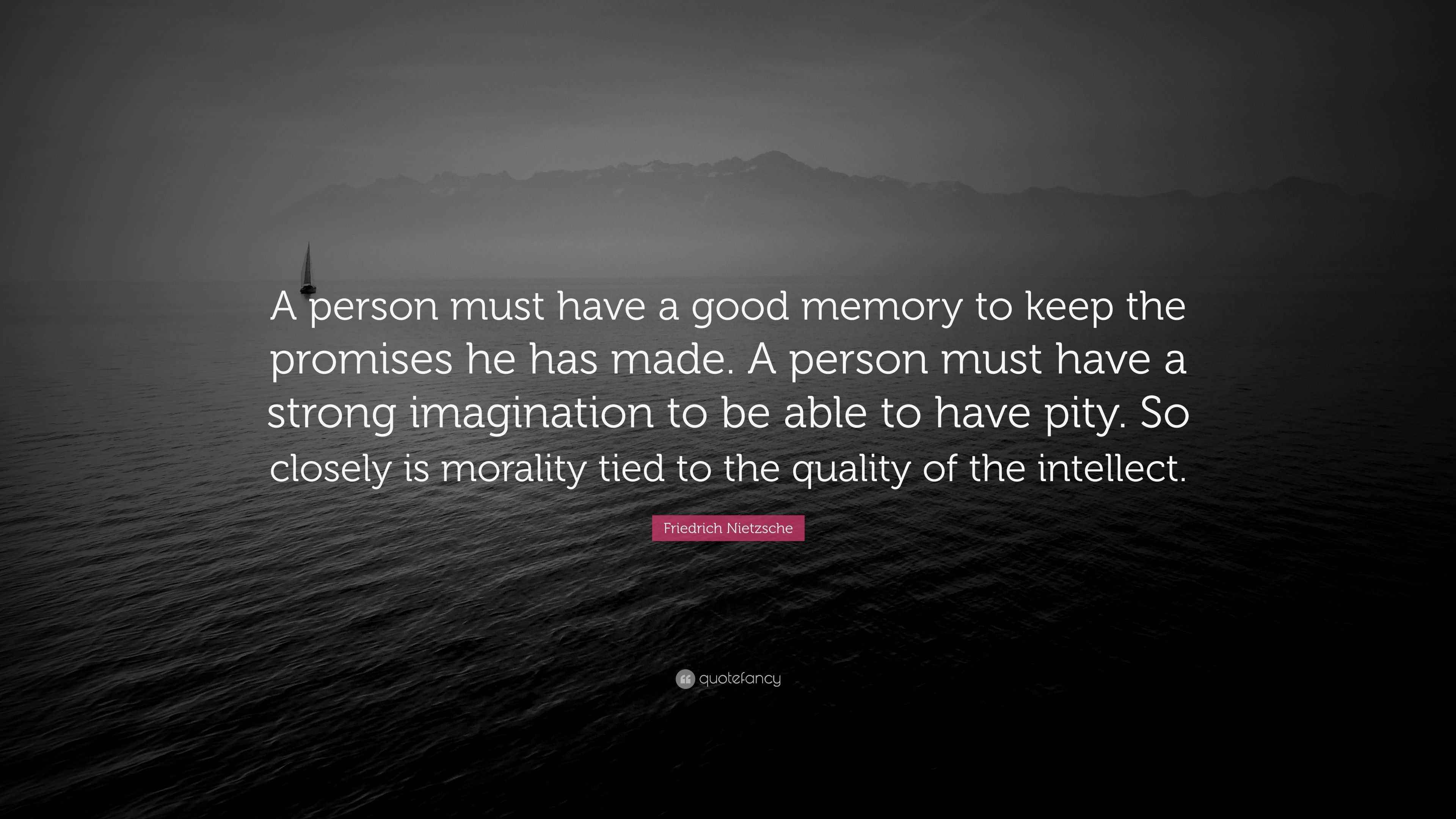 Friedrich Nietzsche Quote: “A person must have a good memory to keep ...