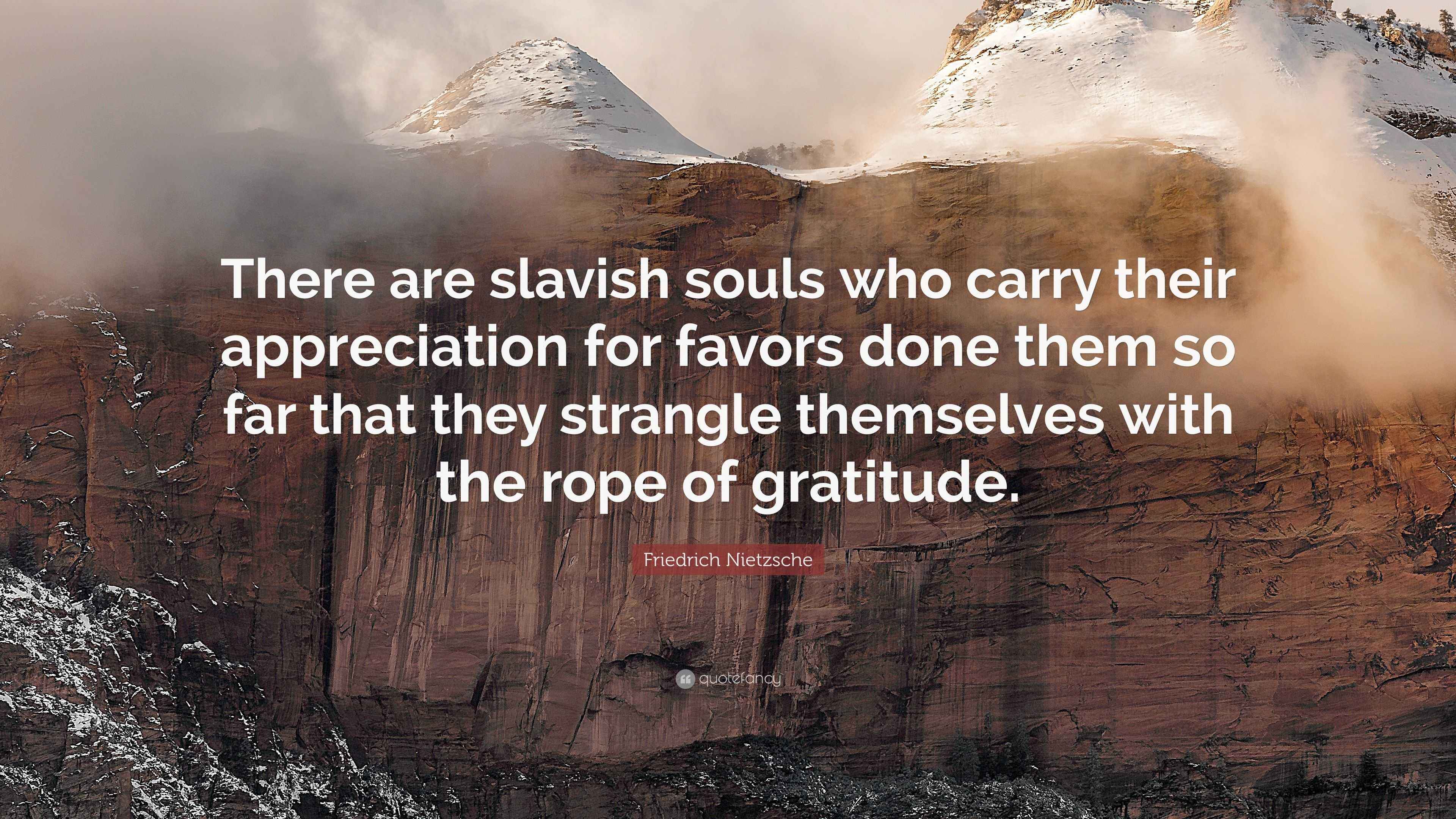 Friedrich Nietzsche Quote: “There are slavish souls who carry their ...