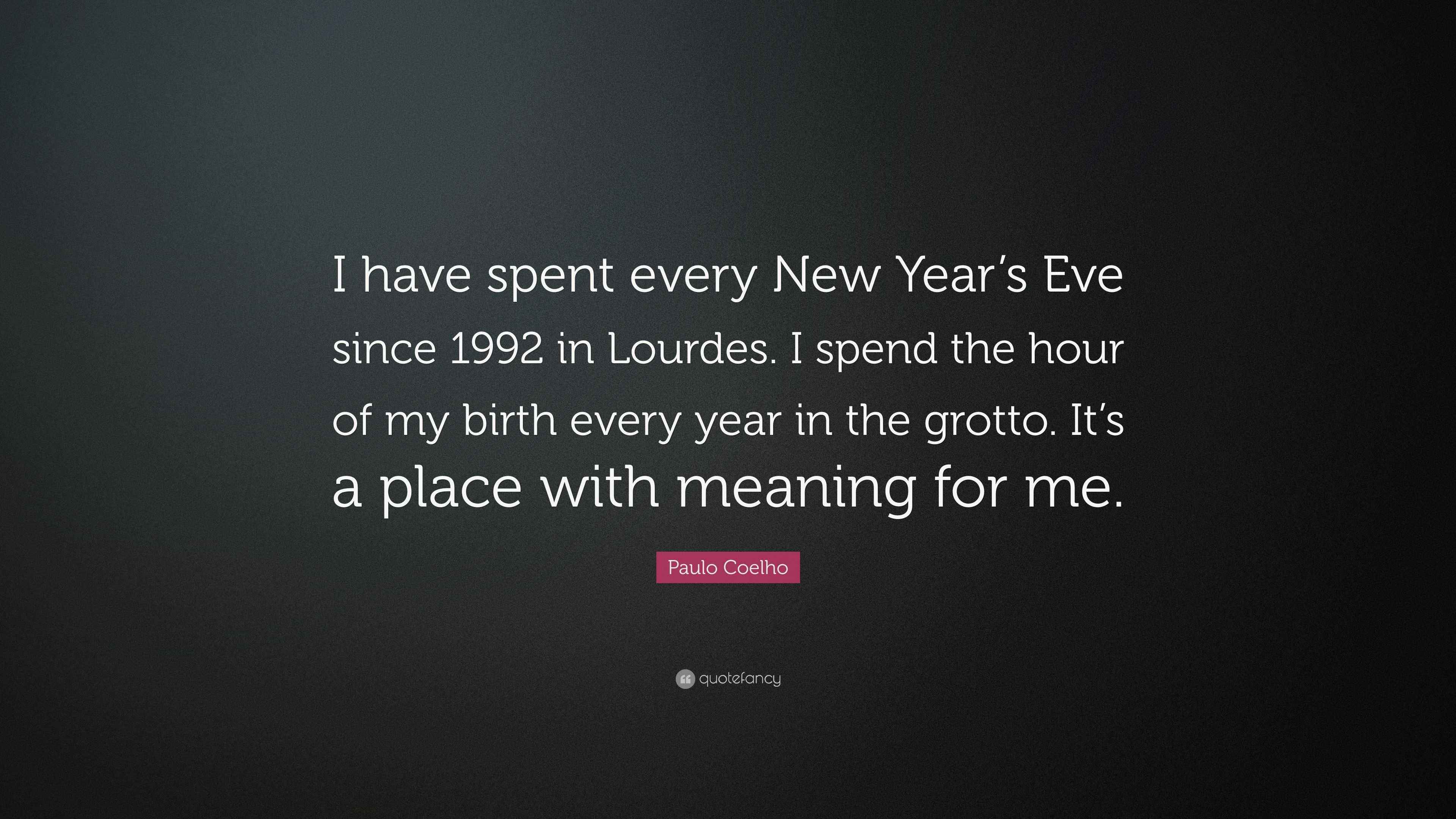 Paulo Coelho Quote: “I have spent every New Year’s Eve since 1992 in ...