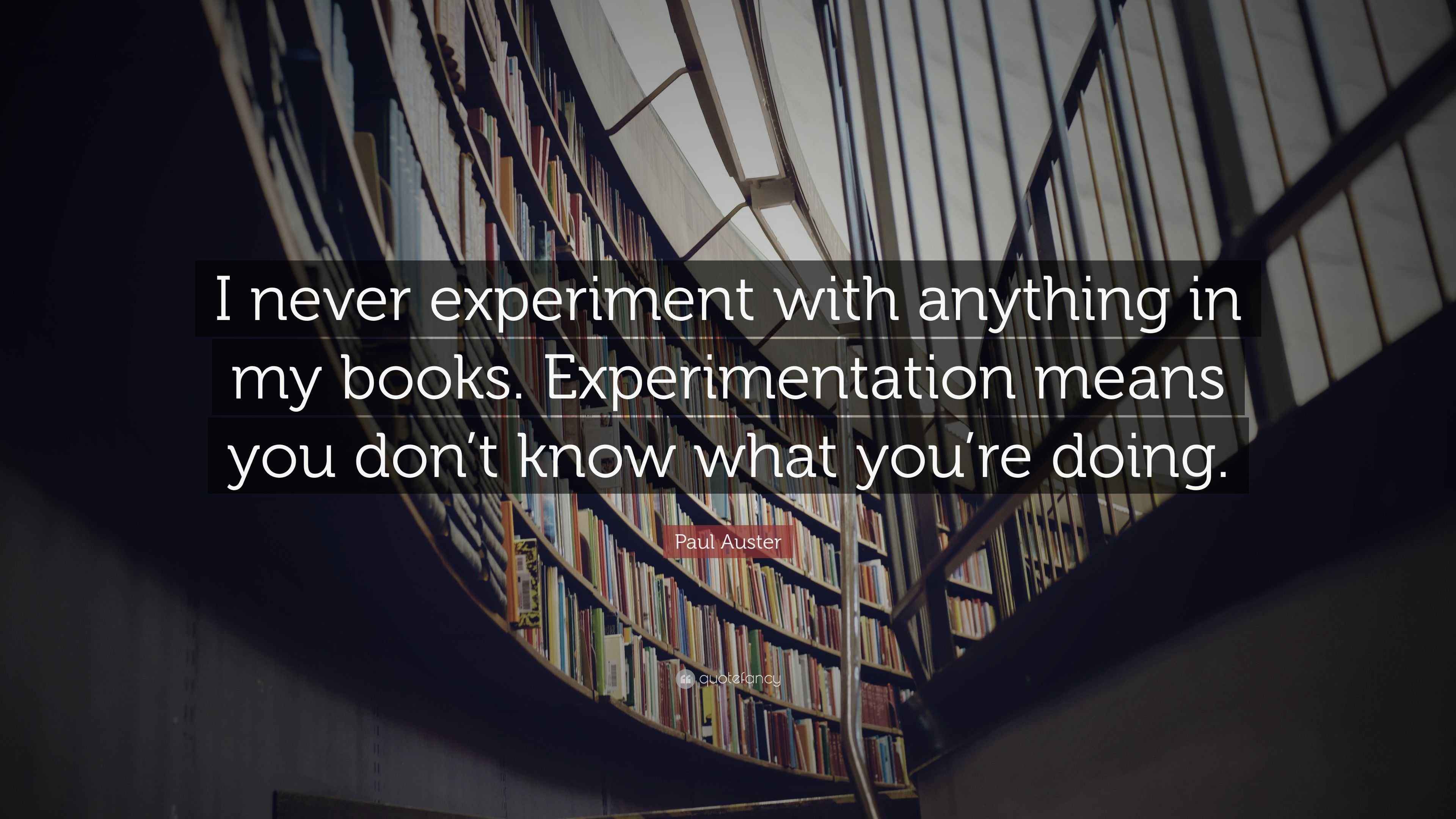 Paul Auster Quote: “I never experiment with anything in my books ...