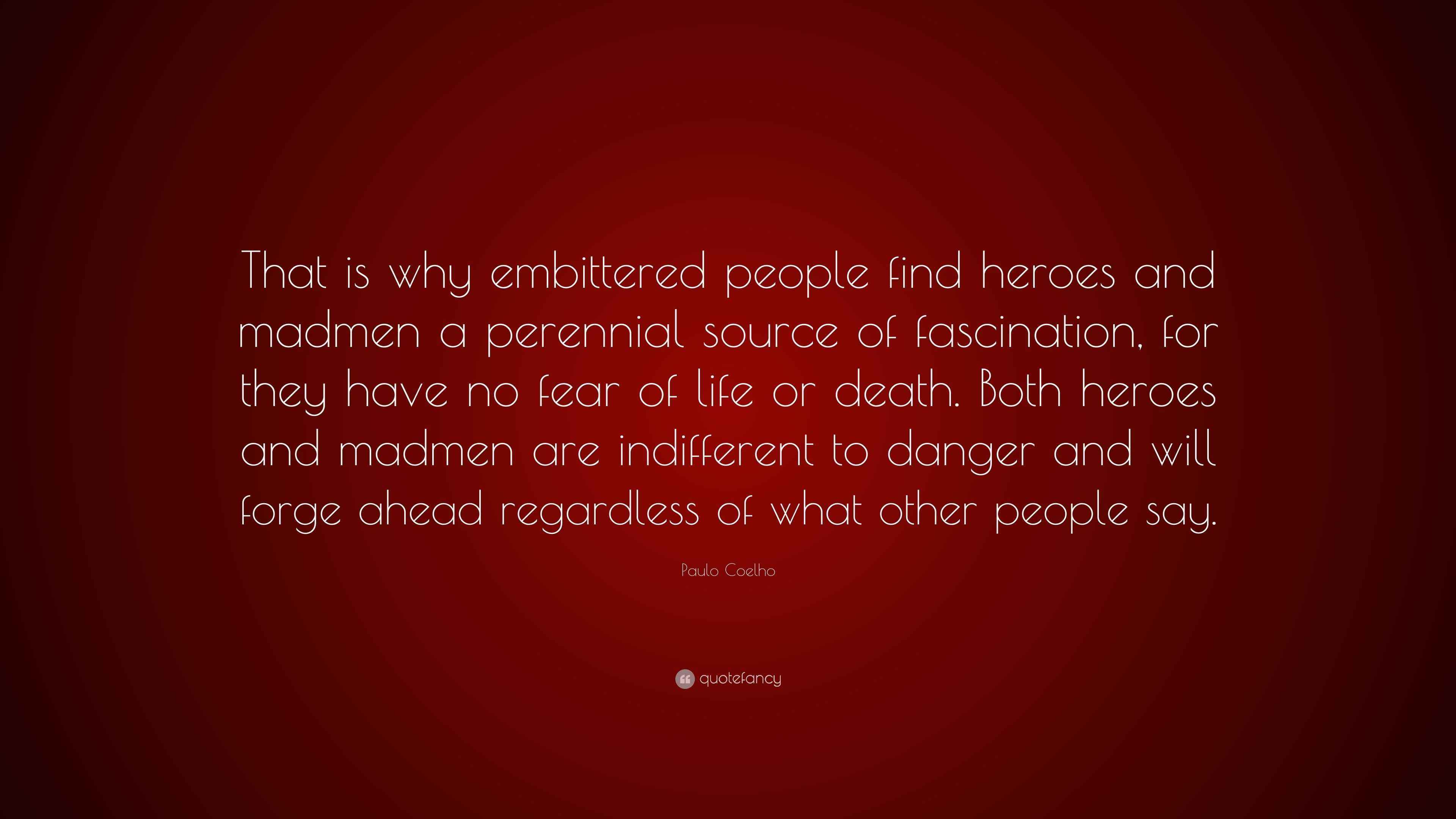Paulo Coelho Quote: “That is why embittered people find heroes and ...
