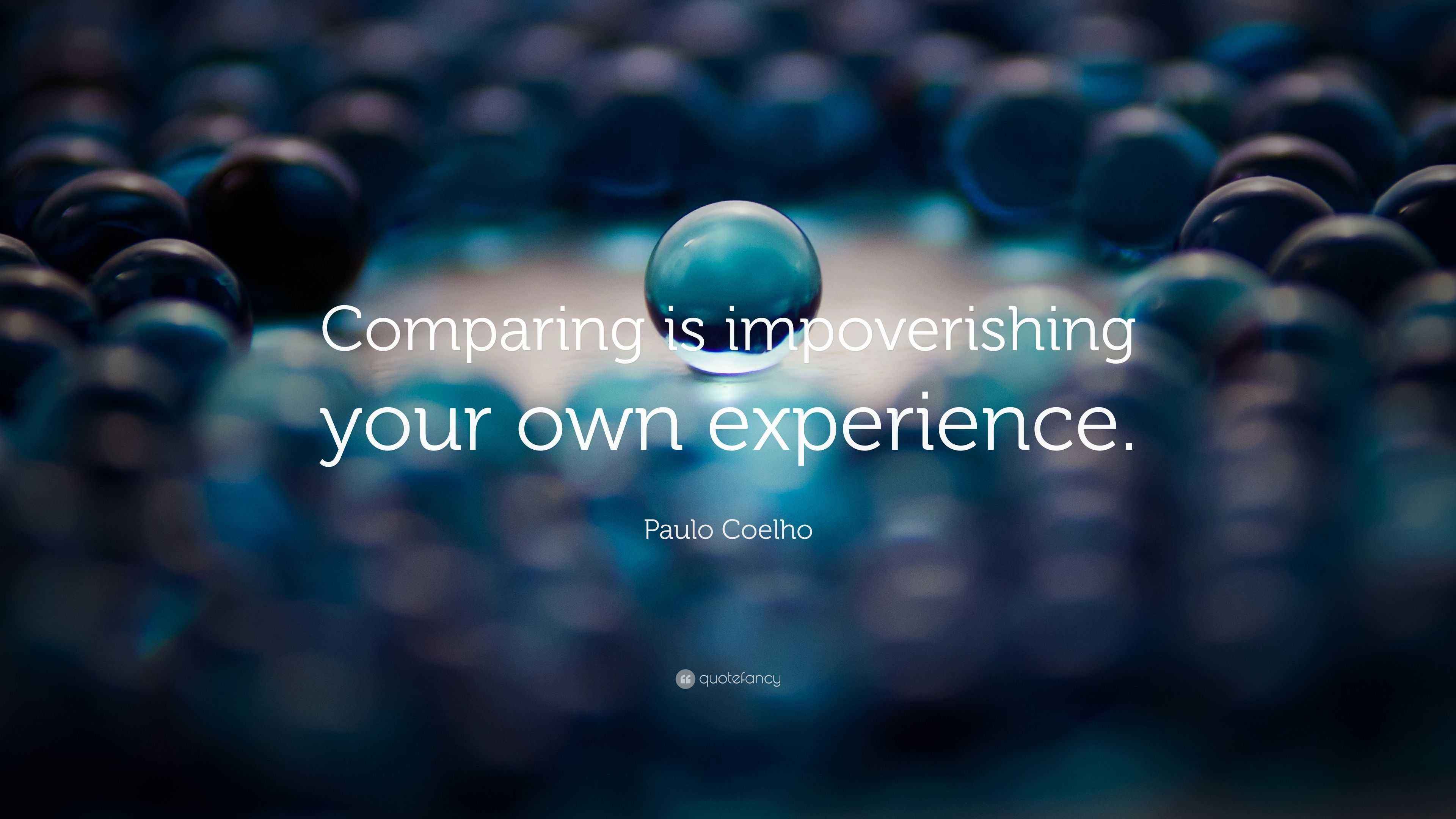 Paulo Coelho Quote: “Comparing is impoverishing your own experience.”