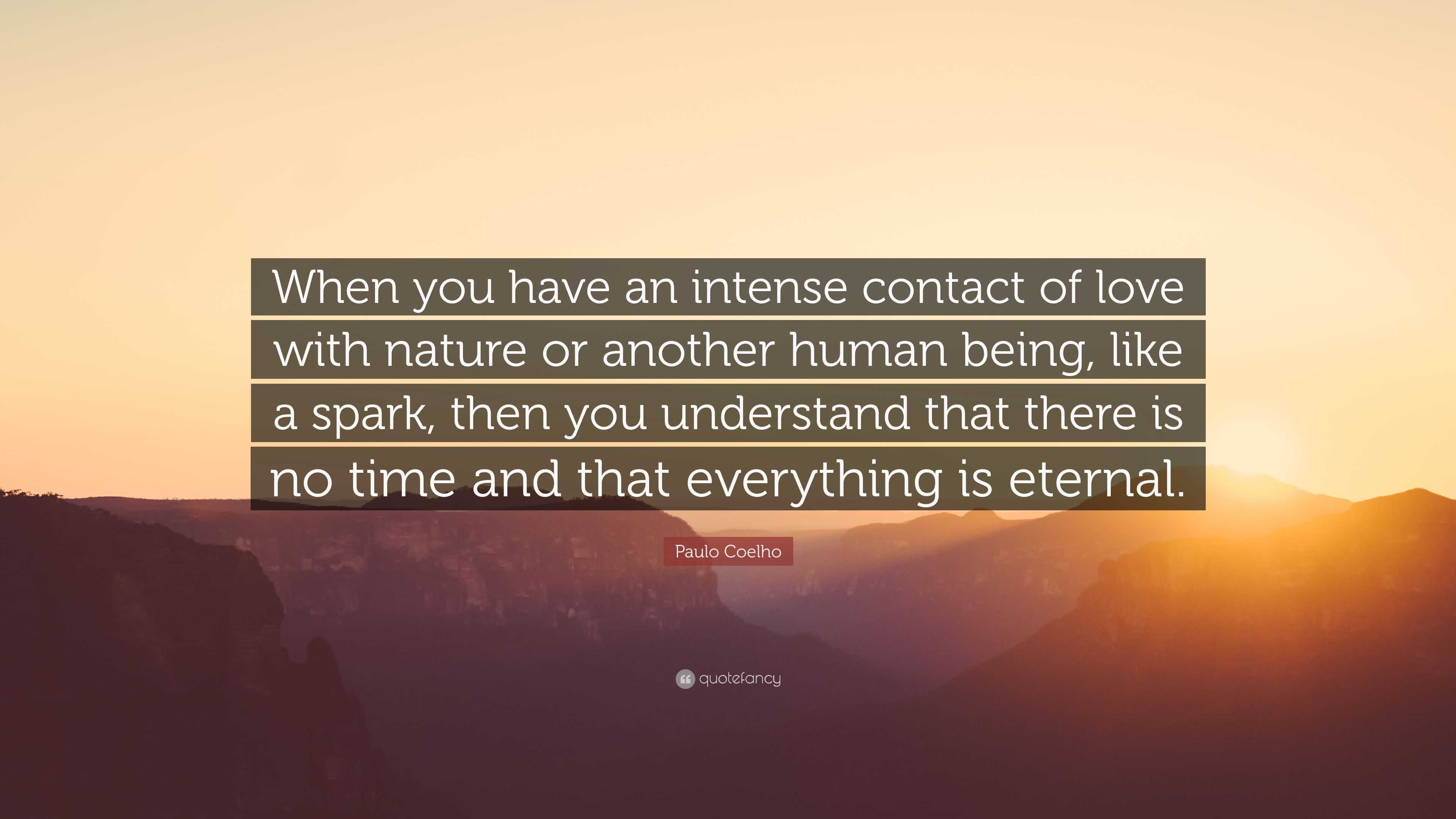 Paulo Coelho Quote: “When you have an intense contact of love with ...