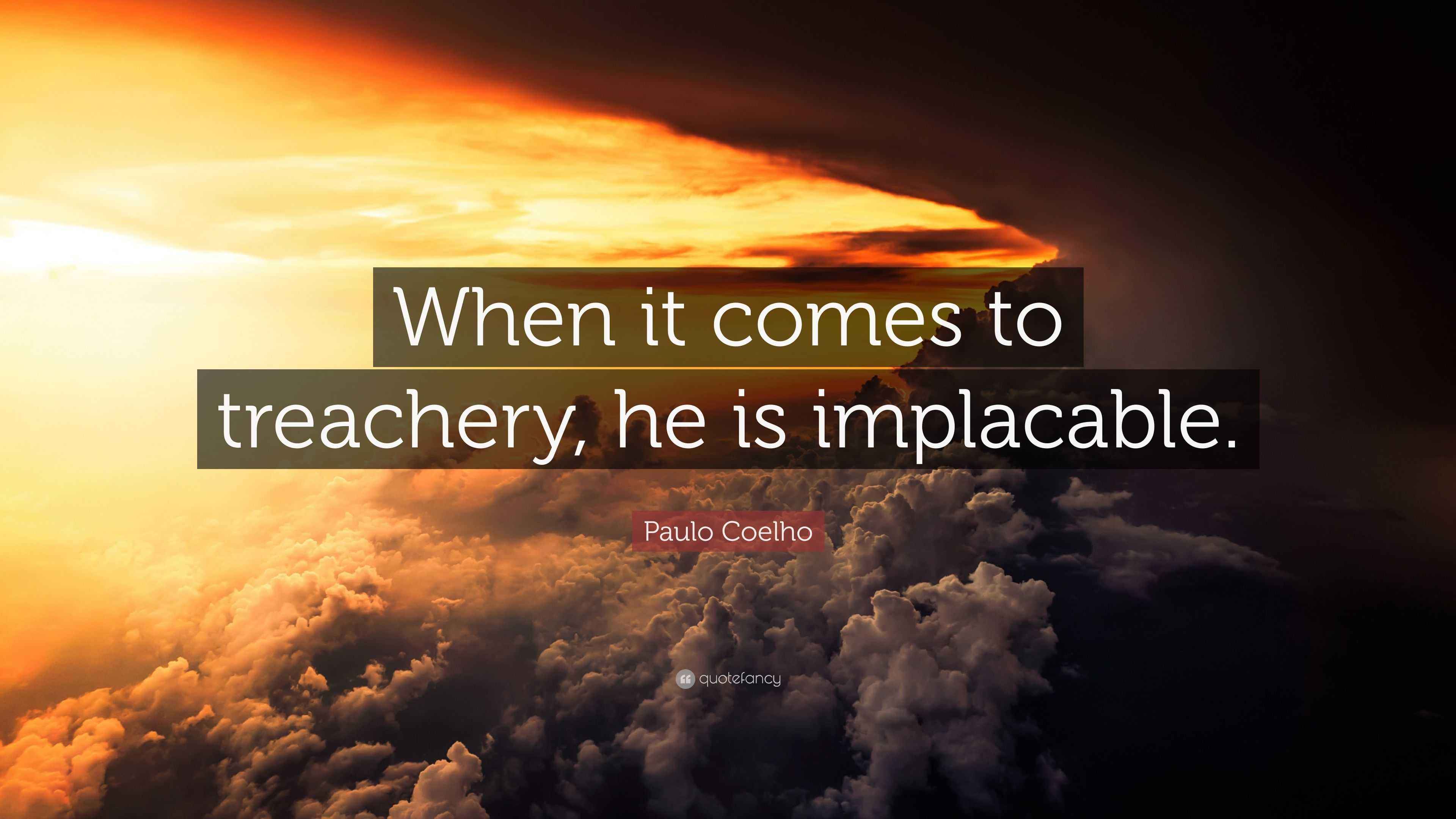 Paulo Coelho Quote: “When it comes to treachery, he is implacable.”