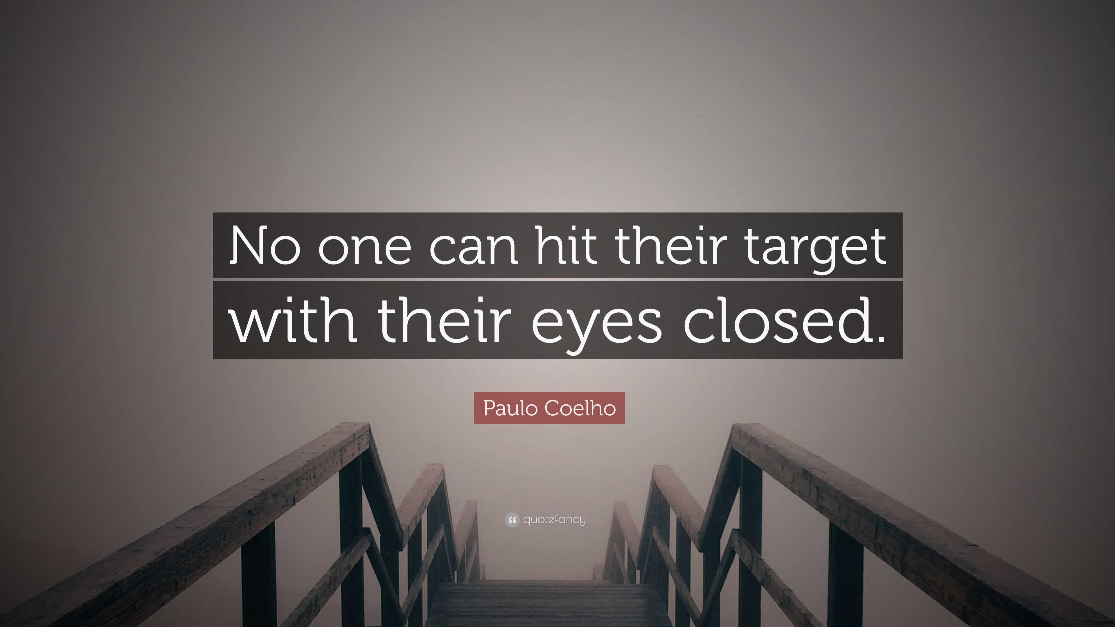 Paulo Coelho Quote: “No one can hit their target with their eyes closed.”