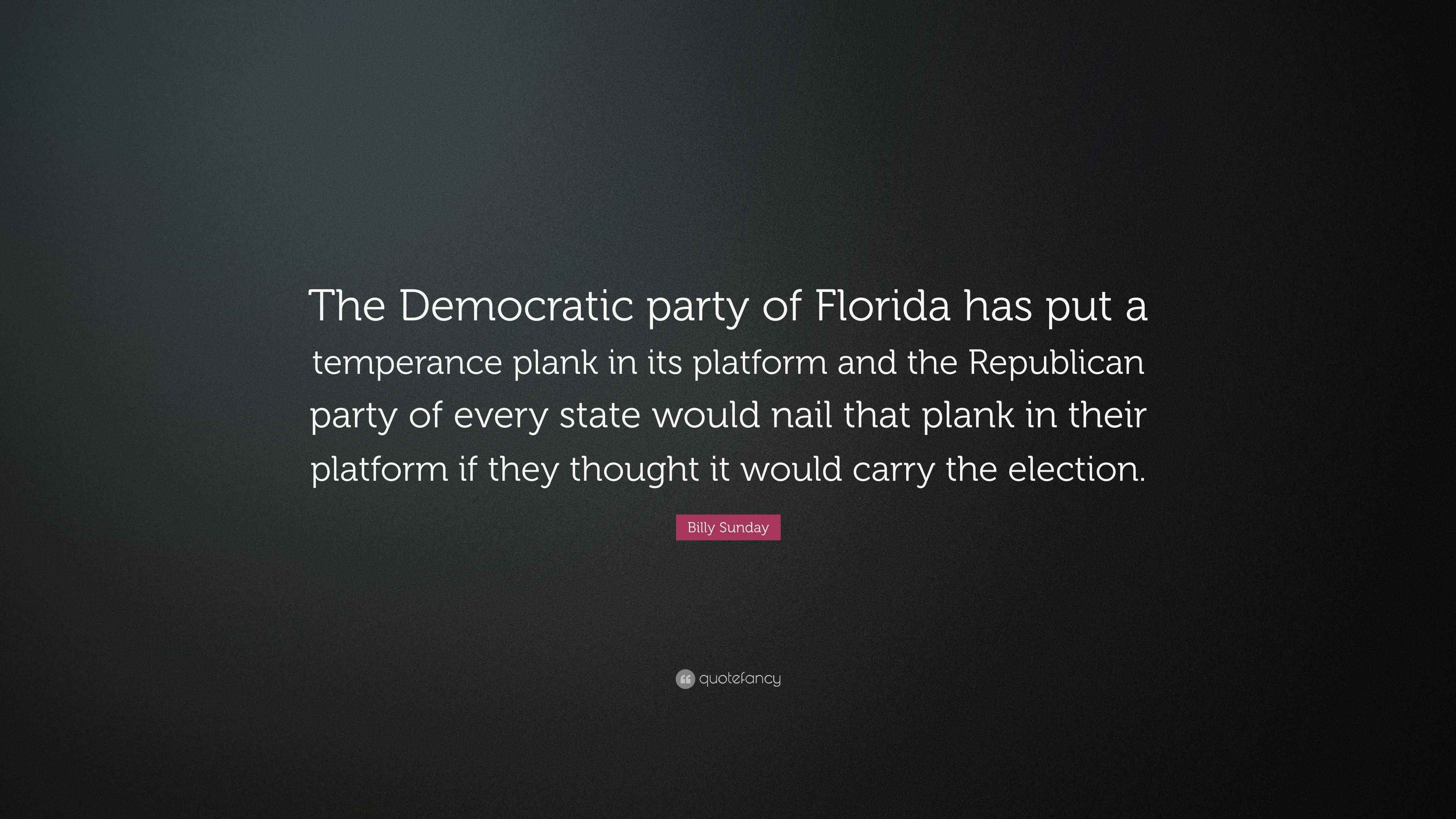 Billy Sunday Quote: “The Democratic party of Florida has put a ...