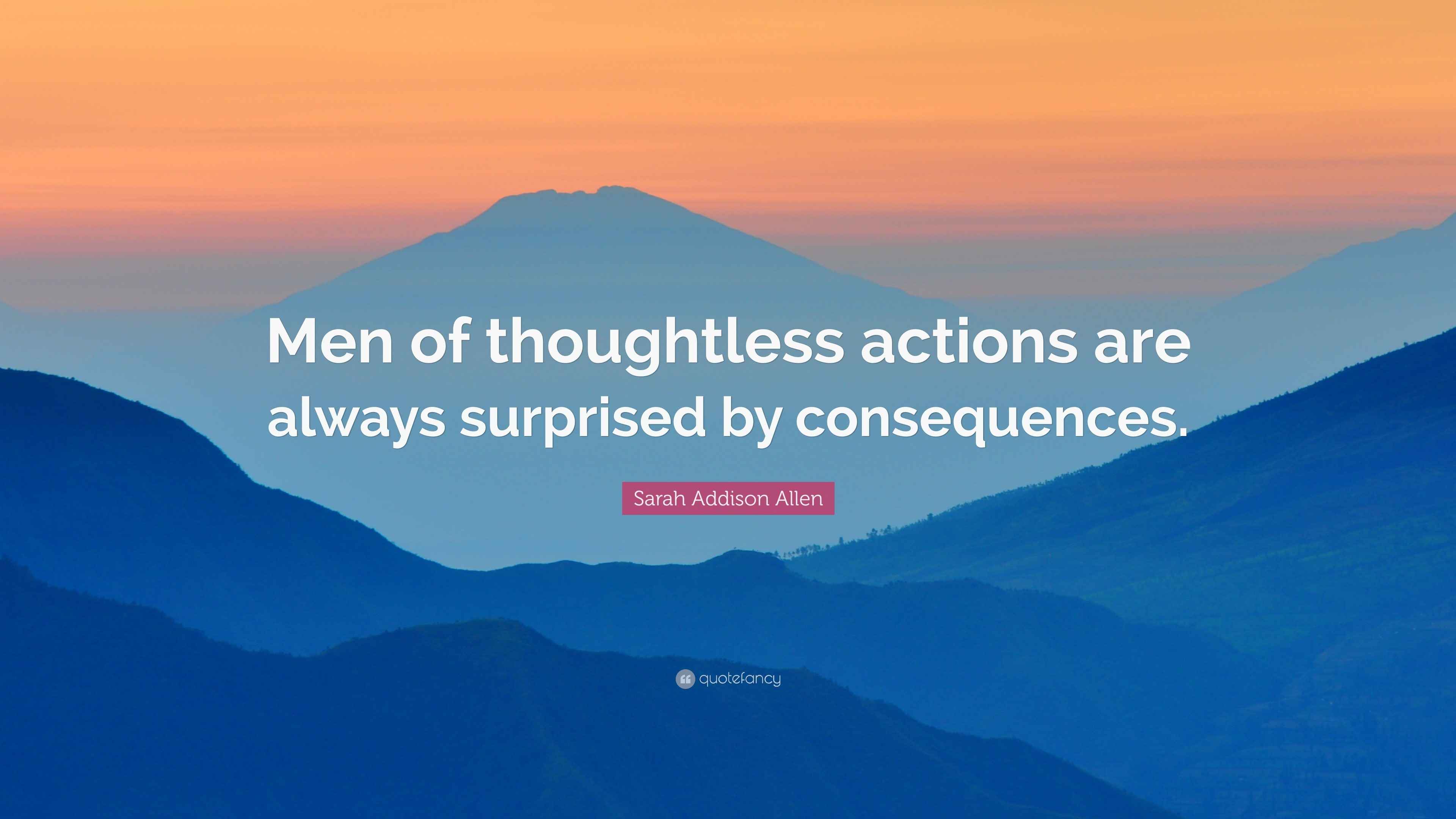 Sarah Addison Allen Quote: “Men of thoughtless actions are always ...