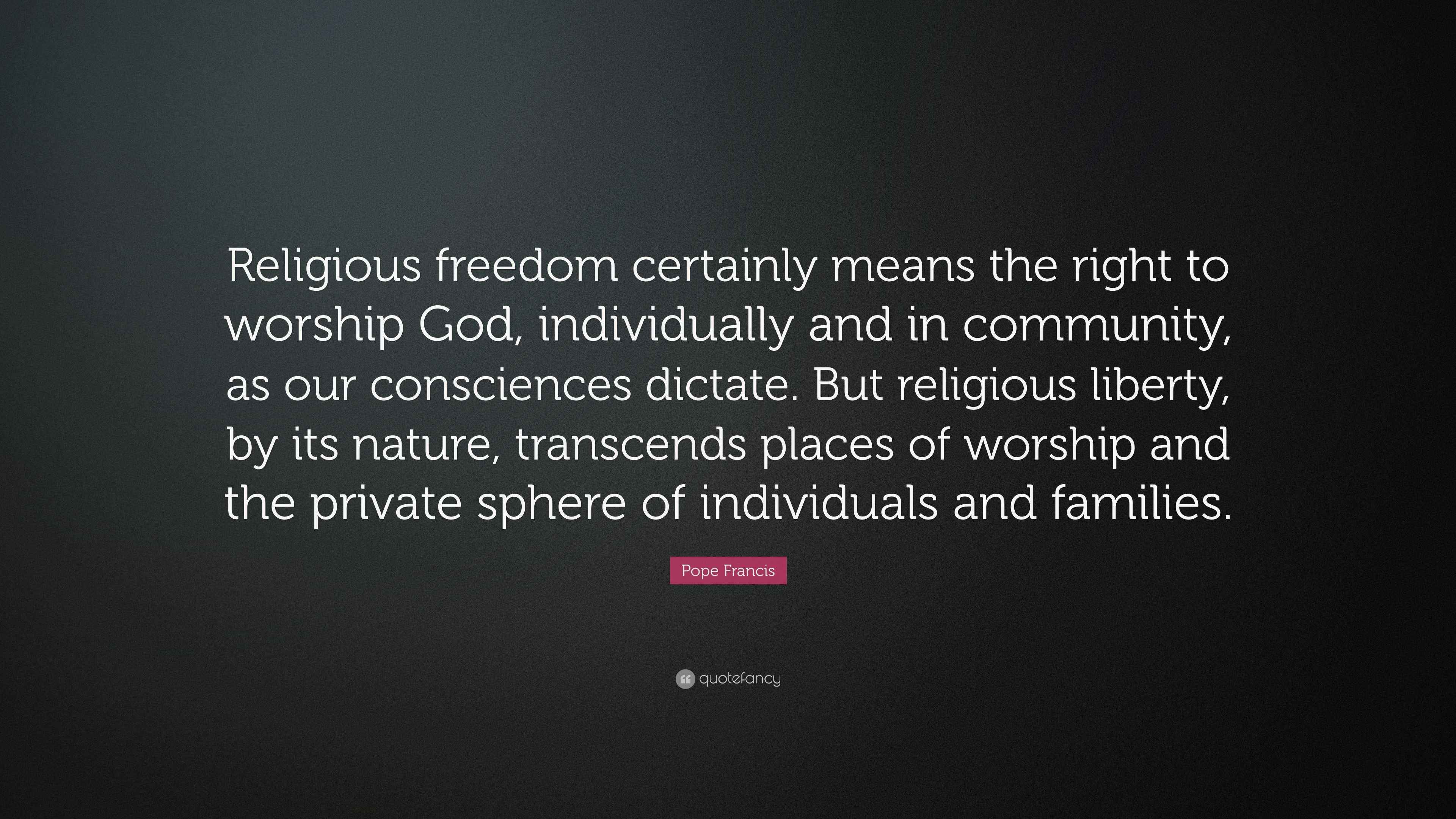 Pope Francis Quote: “Religious freedom certainly means the right to ...