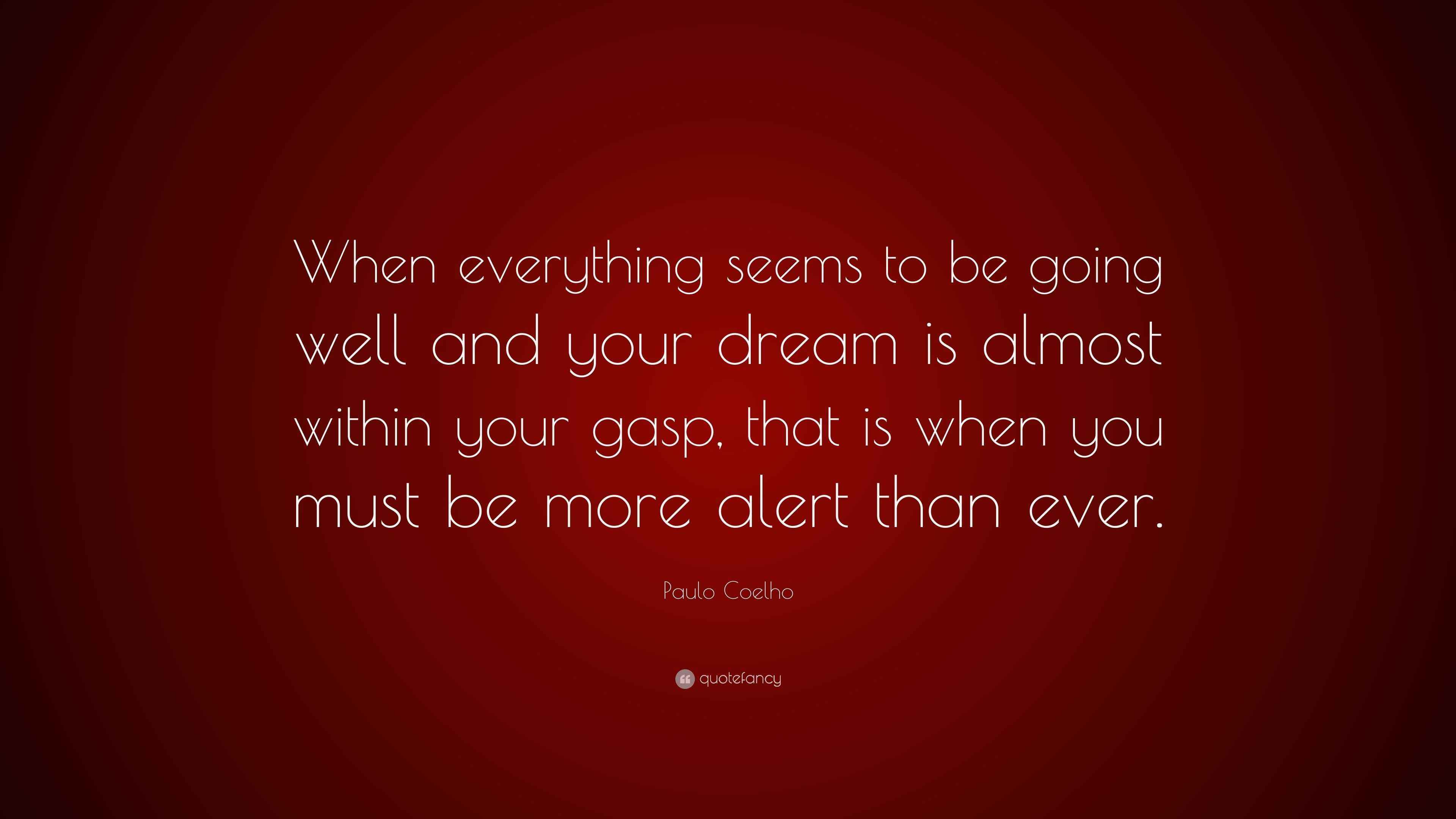 Paulo Coelho Quote: “When everything seems to be going well and your ...