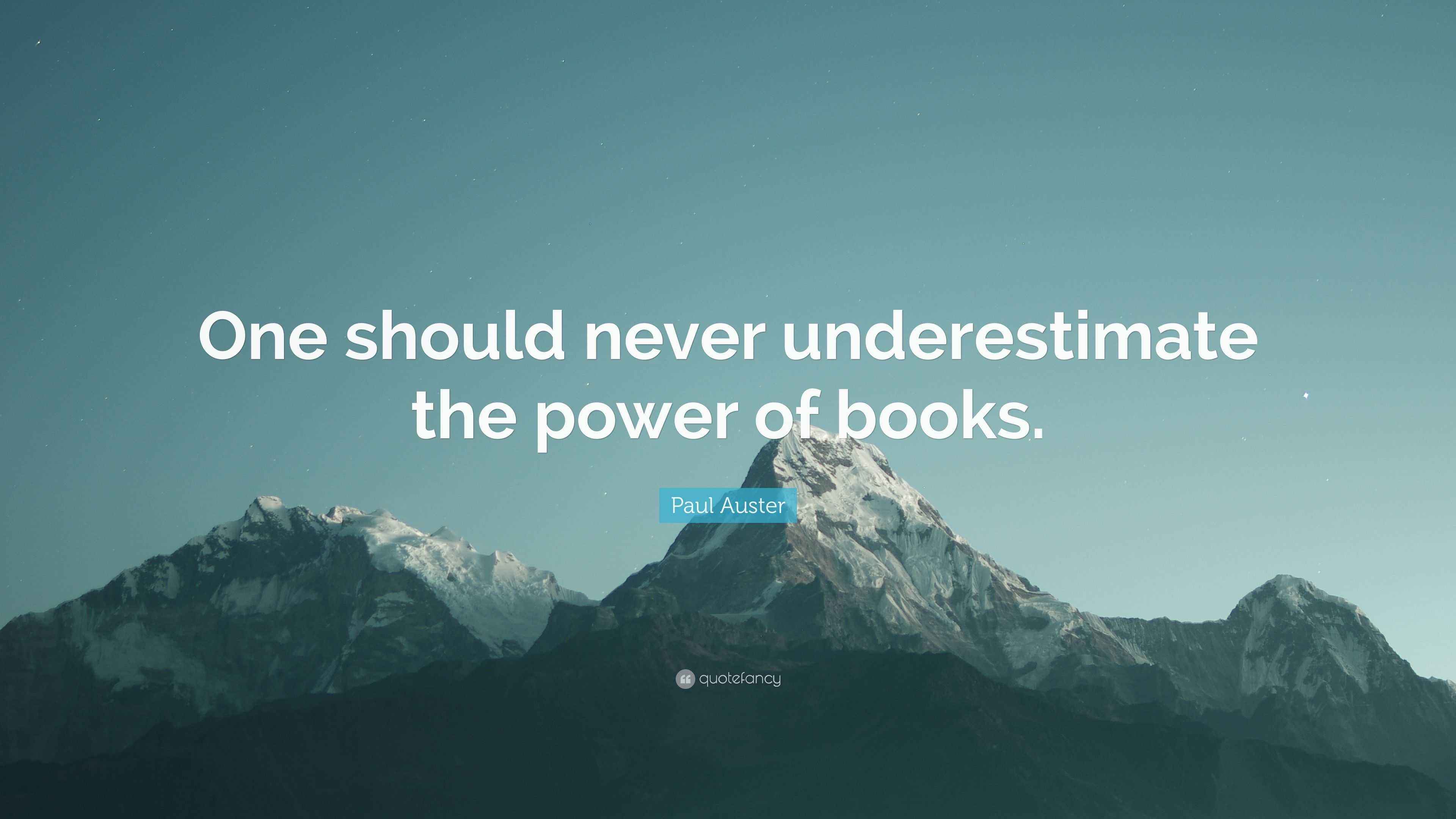 Paul Auster Quote: “One should never underestimate the power of books.”