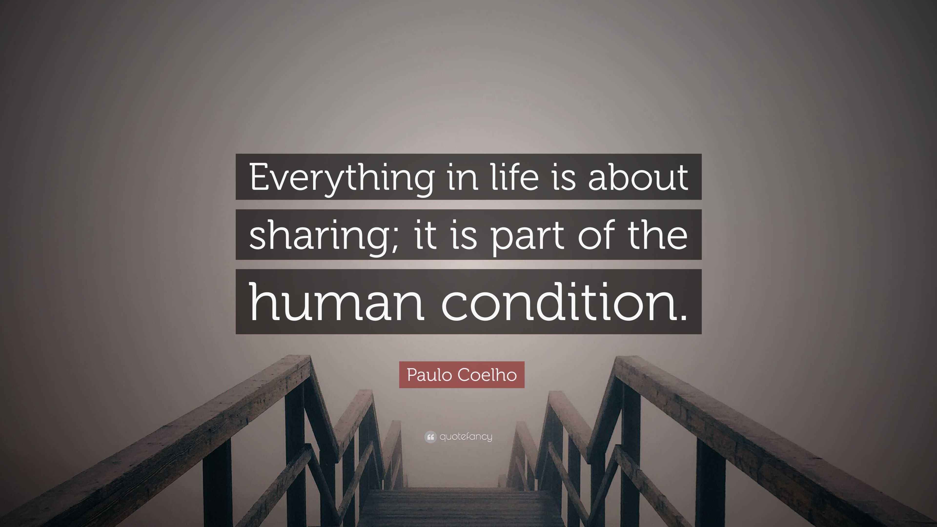 Paulo Coelho Quote: “Everything in life is about sharing; it is part of ...