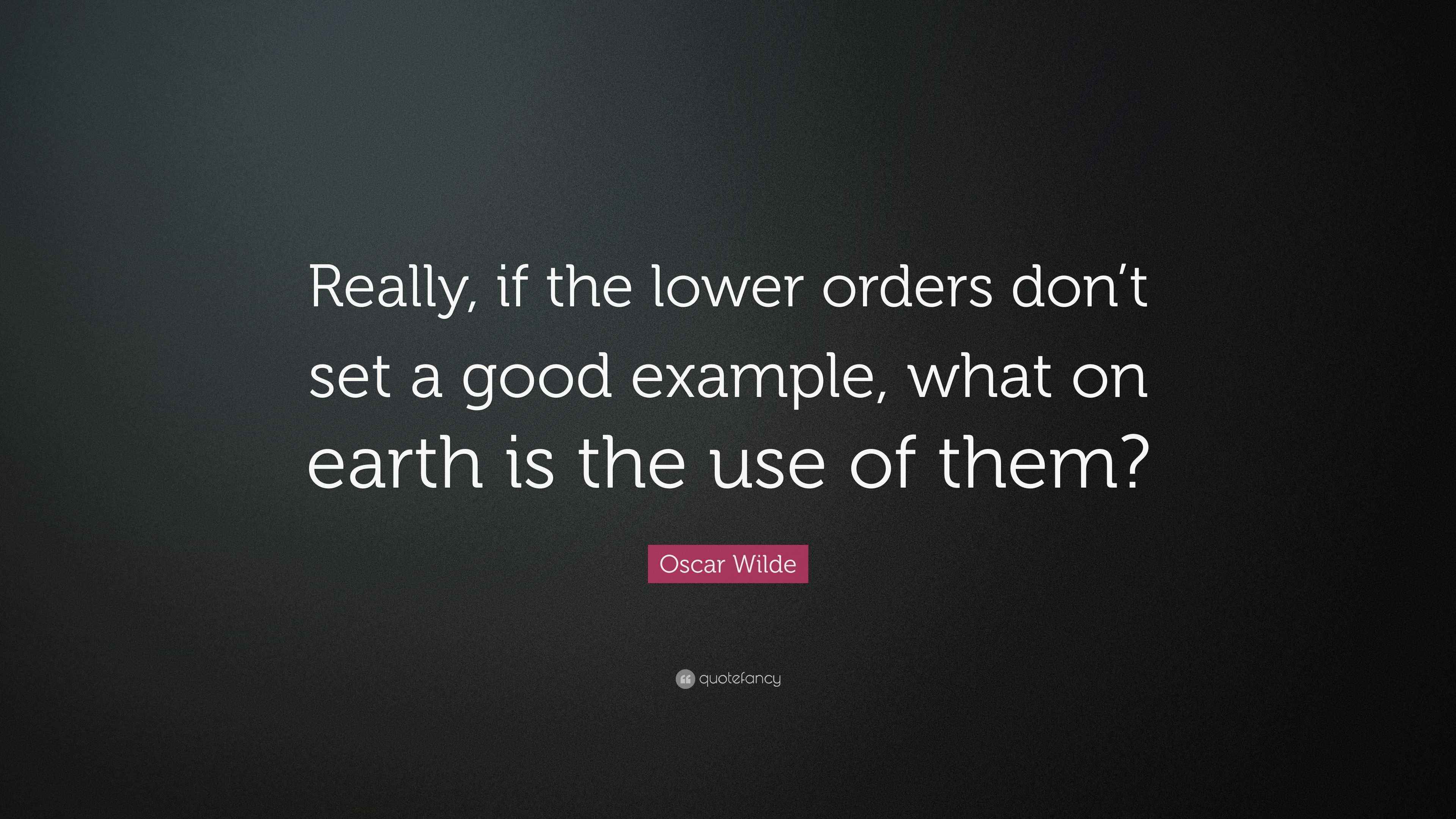 Oscar Wilde Quote: “Really, if the lower orders don’t set a good ...