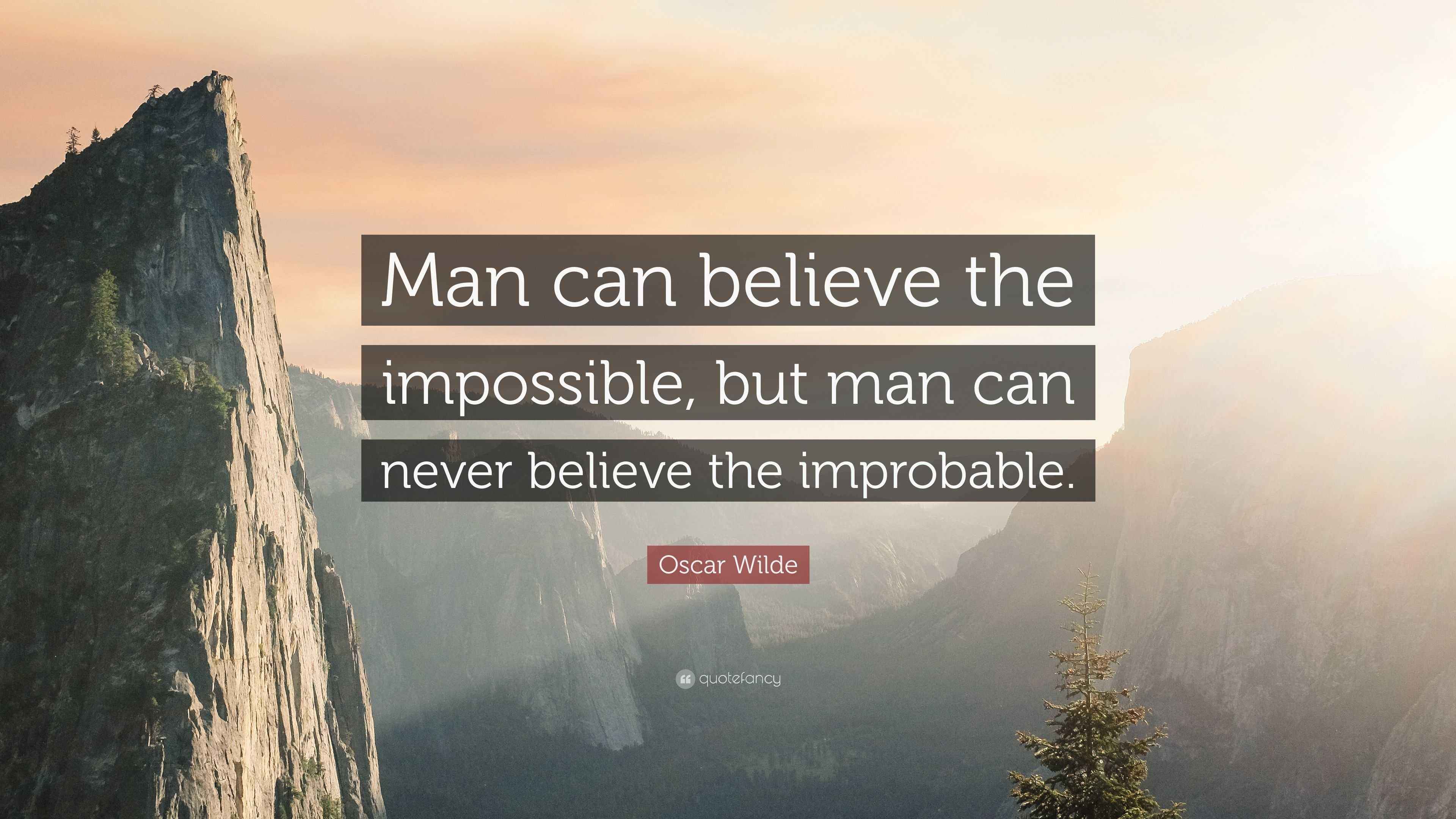 Oscar Wilde Quote: “Man can believe the impossible, but man can never ...