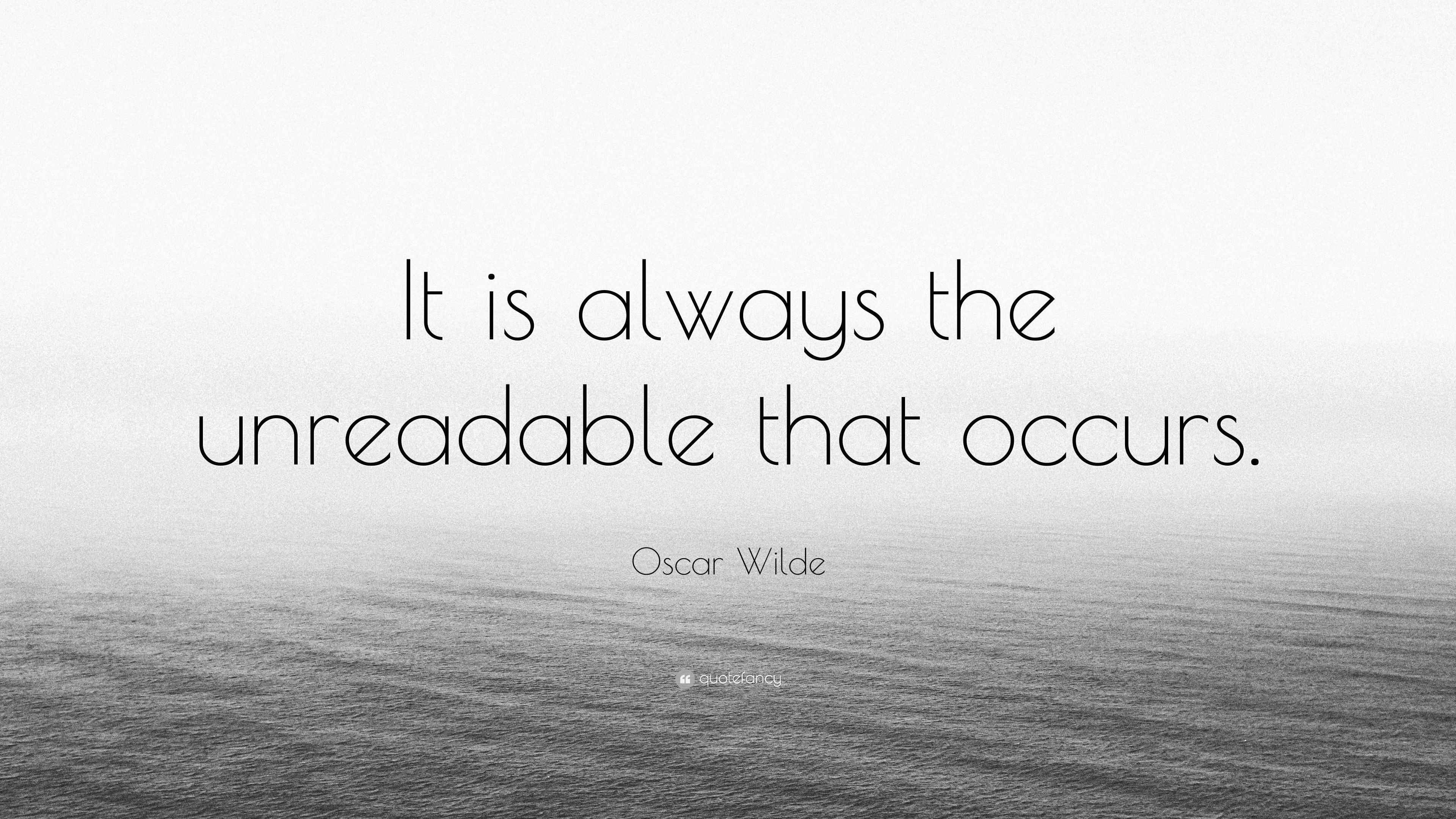 Oscar Wilde Quote: “It is always the unreadable that occurs.”