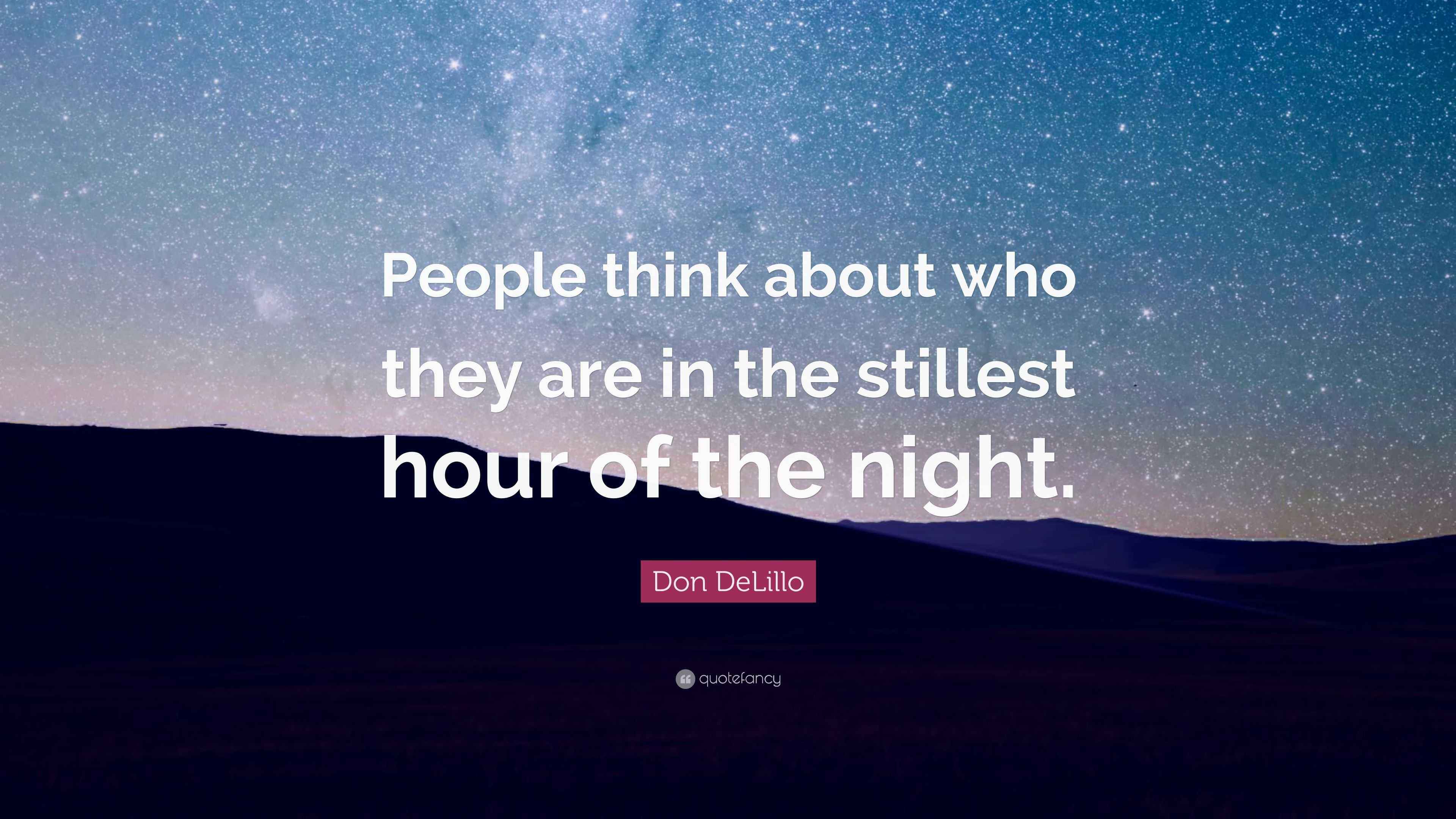 Don DeLillo Quote: “People think about who they are in the stillest ...