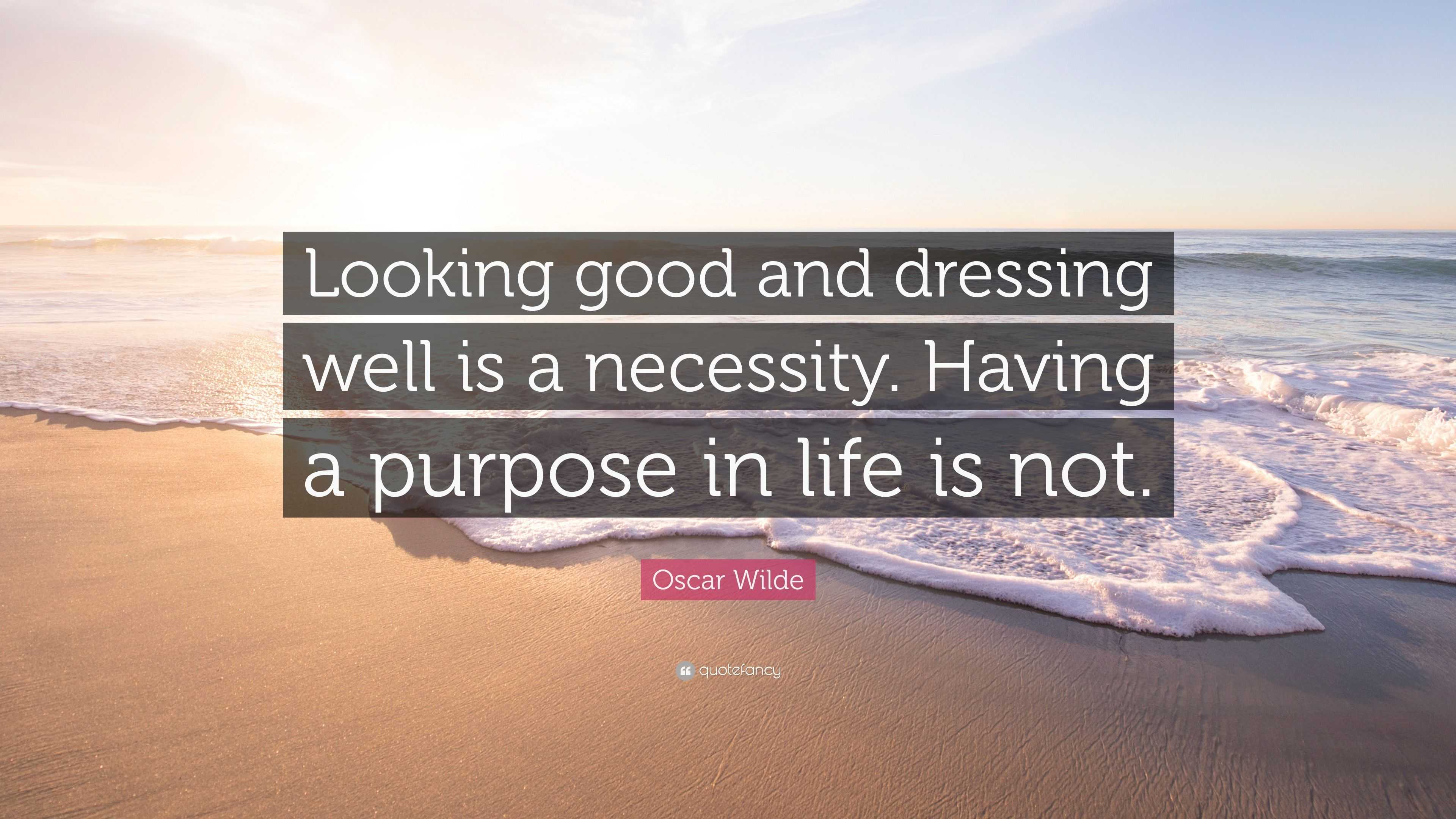 Oscar Wilde Quote: “Looking good and dressing well is a necessity ...
