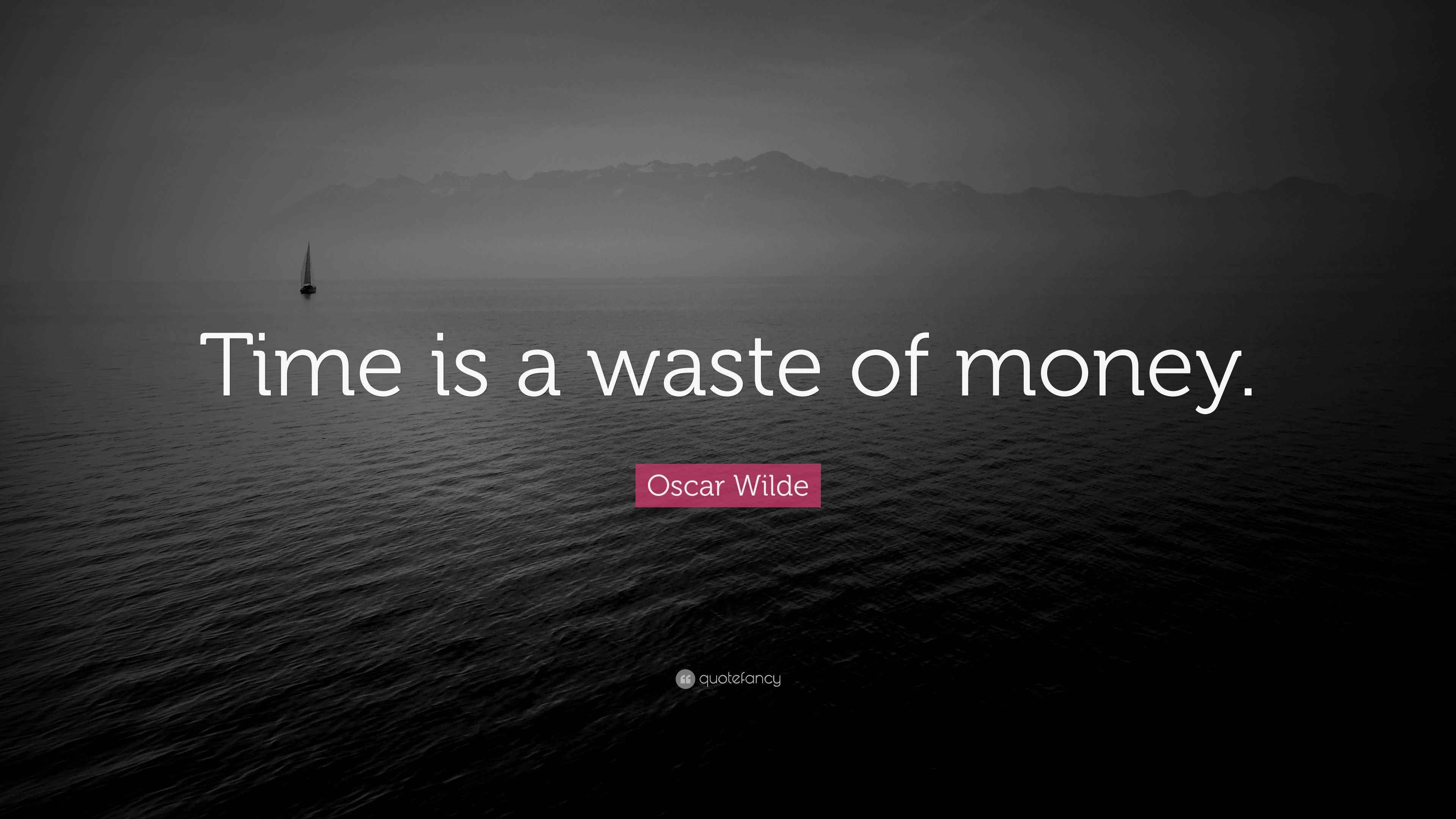 Oscar Wilde Quote: “Time is a waste of money.”