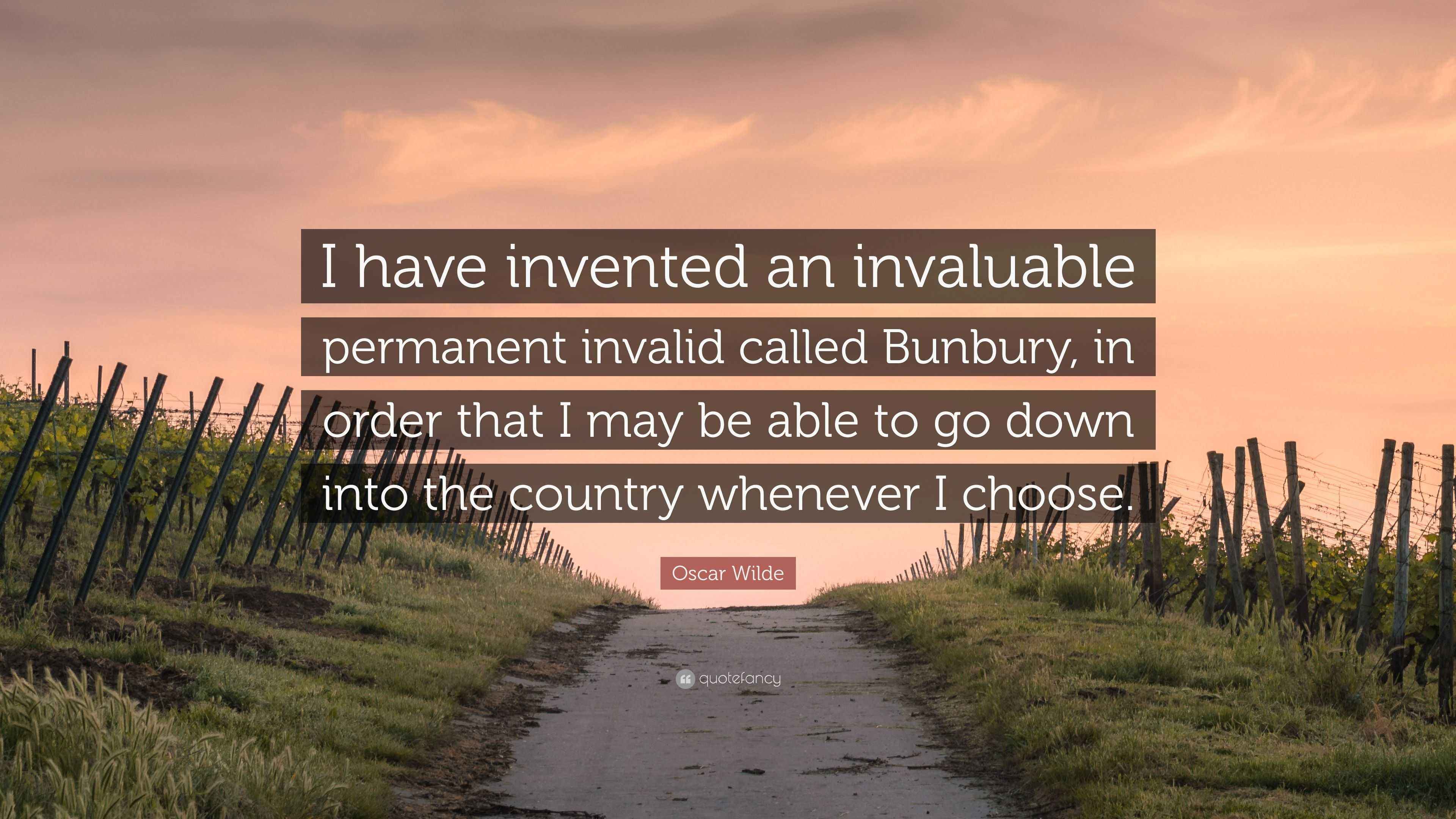 Oscar Wilde Quote: “I have invented an invaluable permanent invalid ...