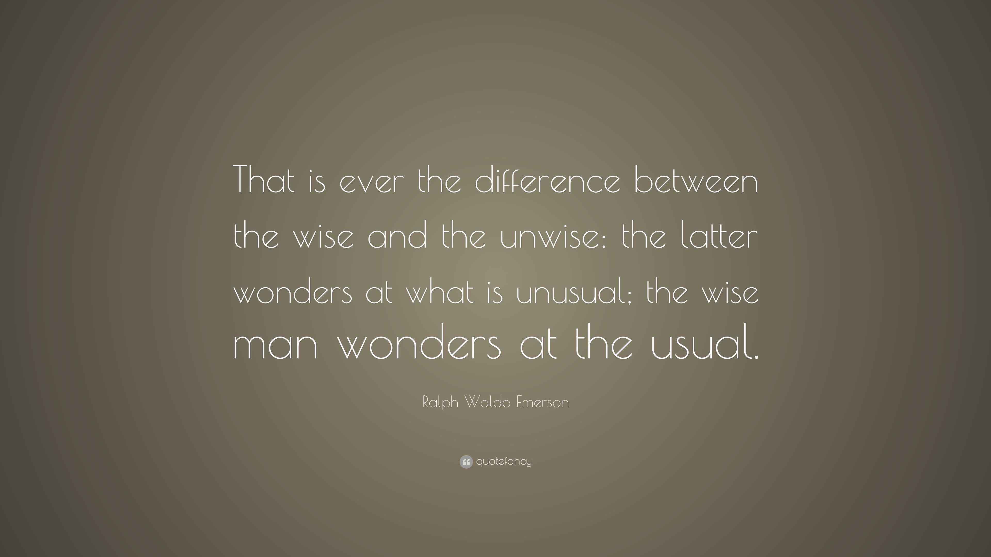 Ralph Waldo Emerson Quote: “That is ever the difference between the ...