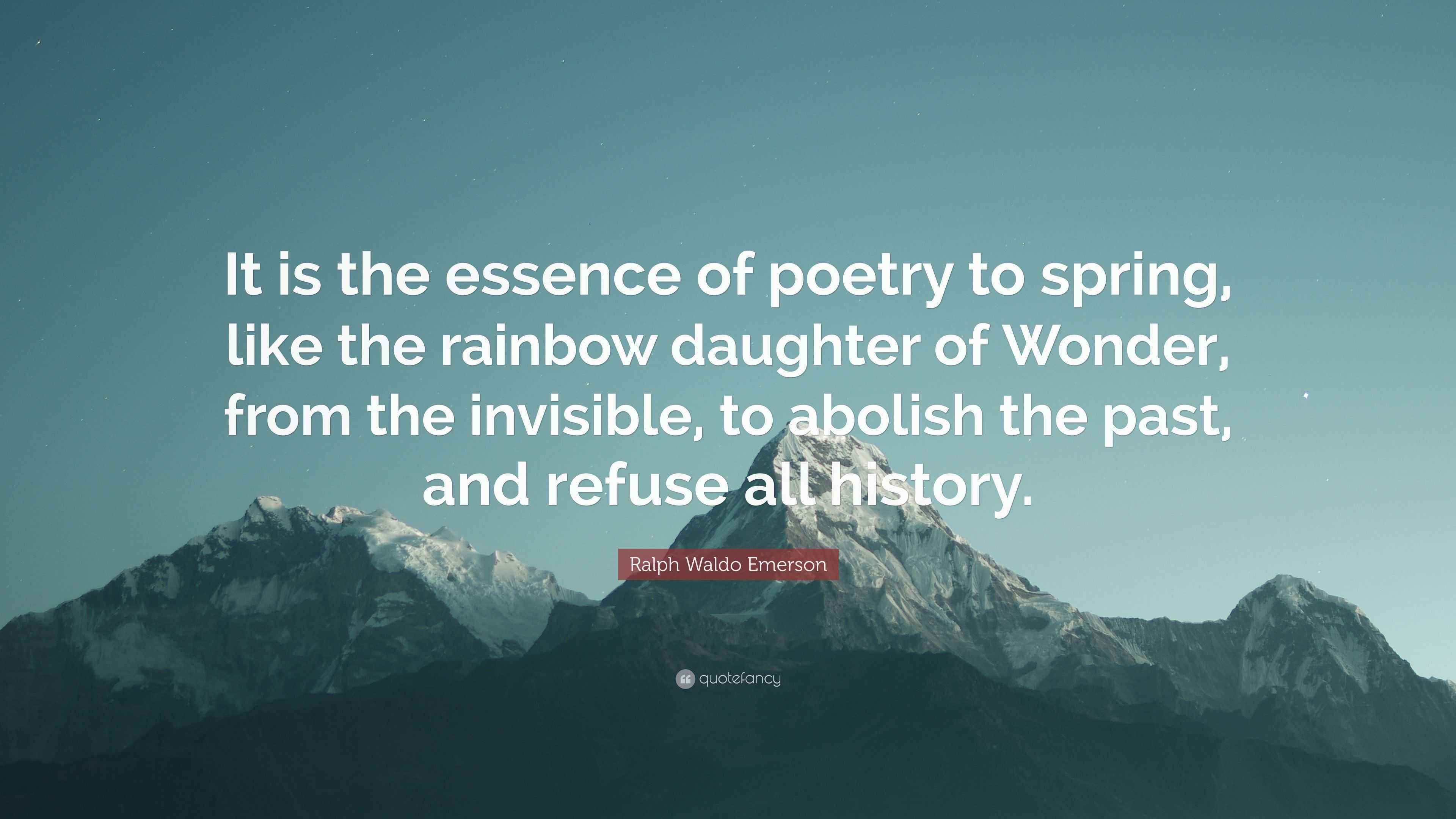 Ralph Waldo Emerson Quote: “It is the essence of poetry to spring, like ...