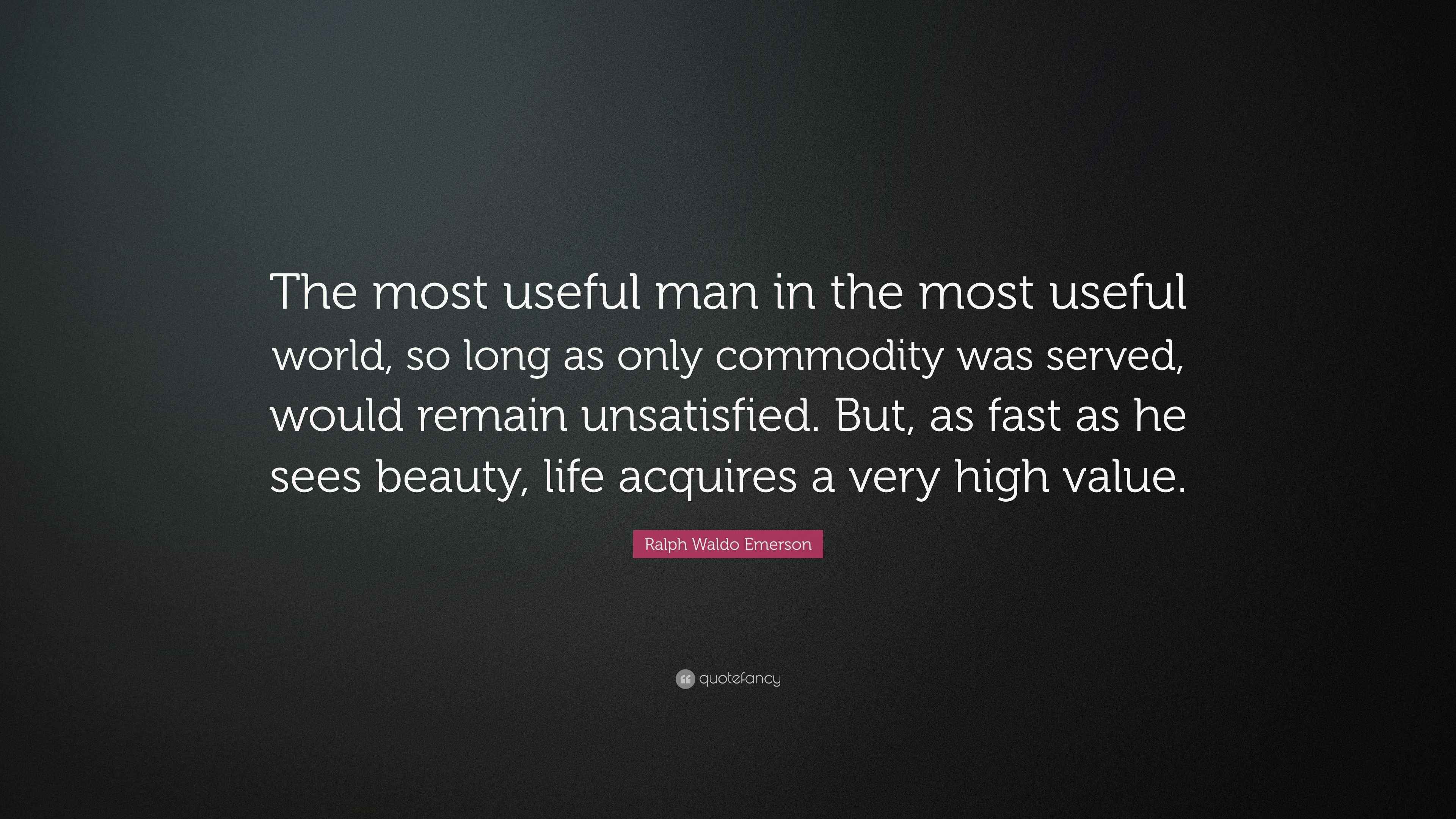 Ralph Waldo Emerson Quote: “The most useful man in the most useful ...