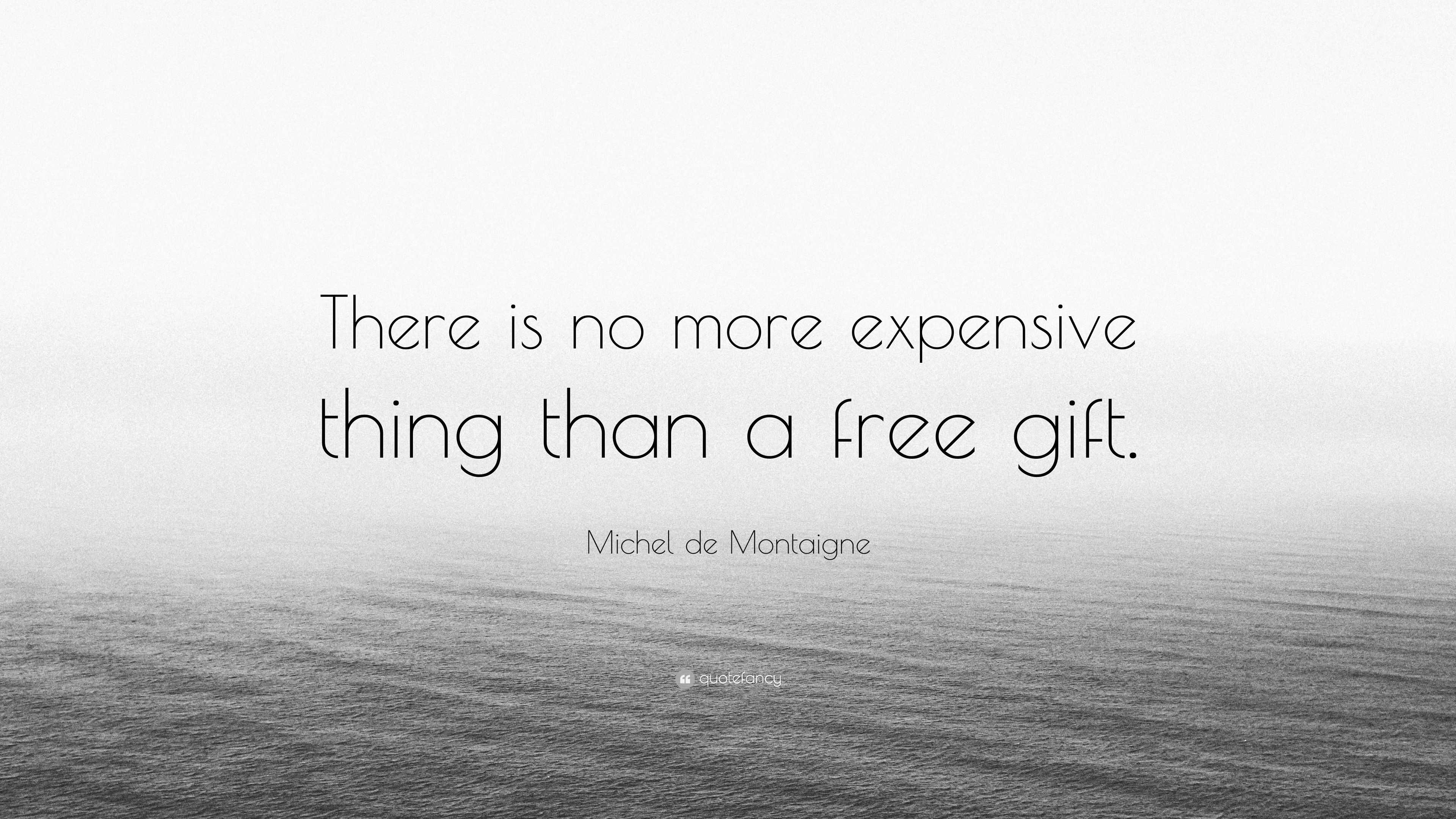 Michel de Montaigne Quote: “There is no more expensive thing than a ...