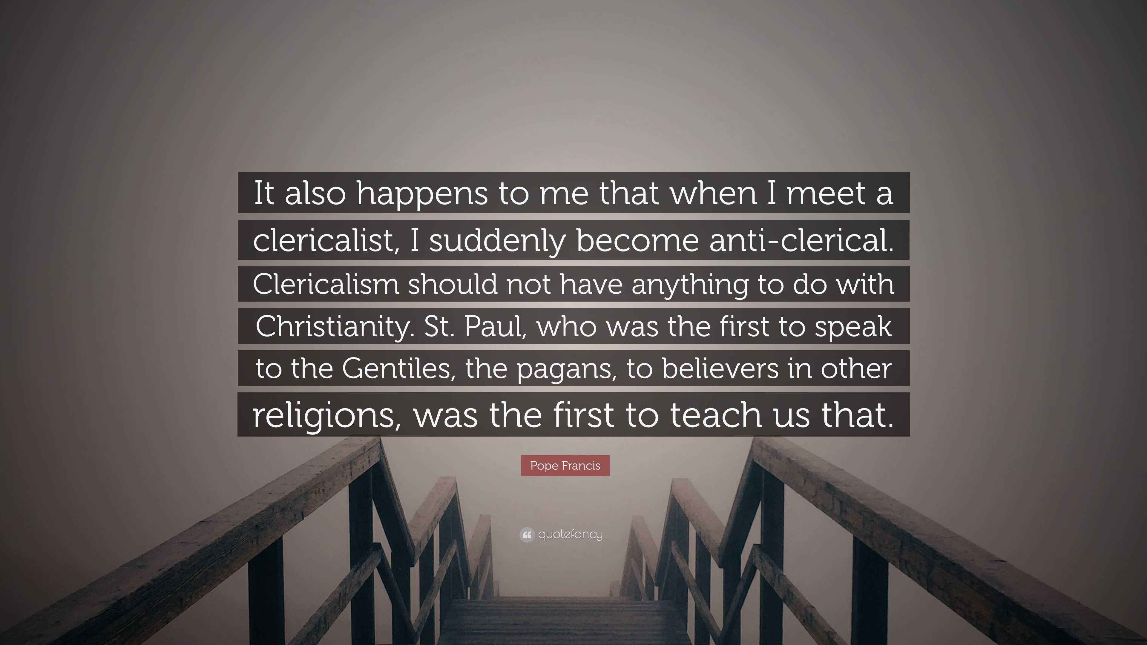 Pope Francis Quote: “It also happens to me that when I meet a ...