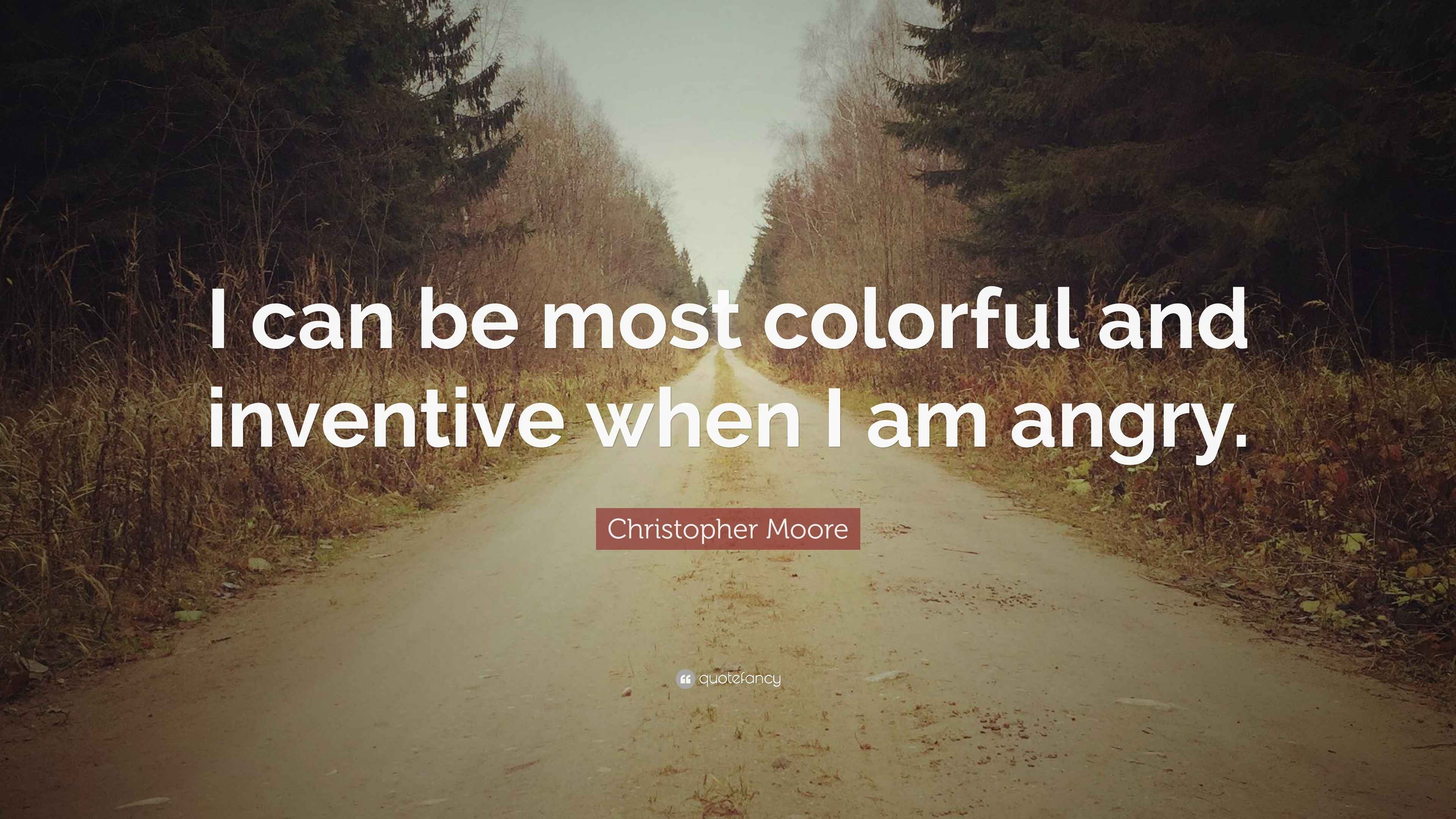Christopher Moore Quote: “I can be most colorful and inventive when I ...