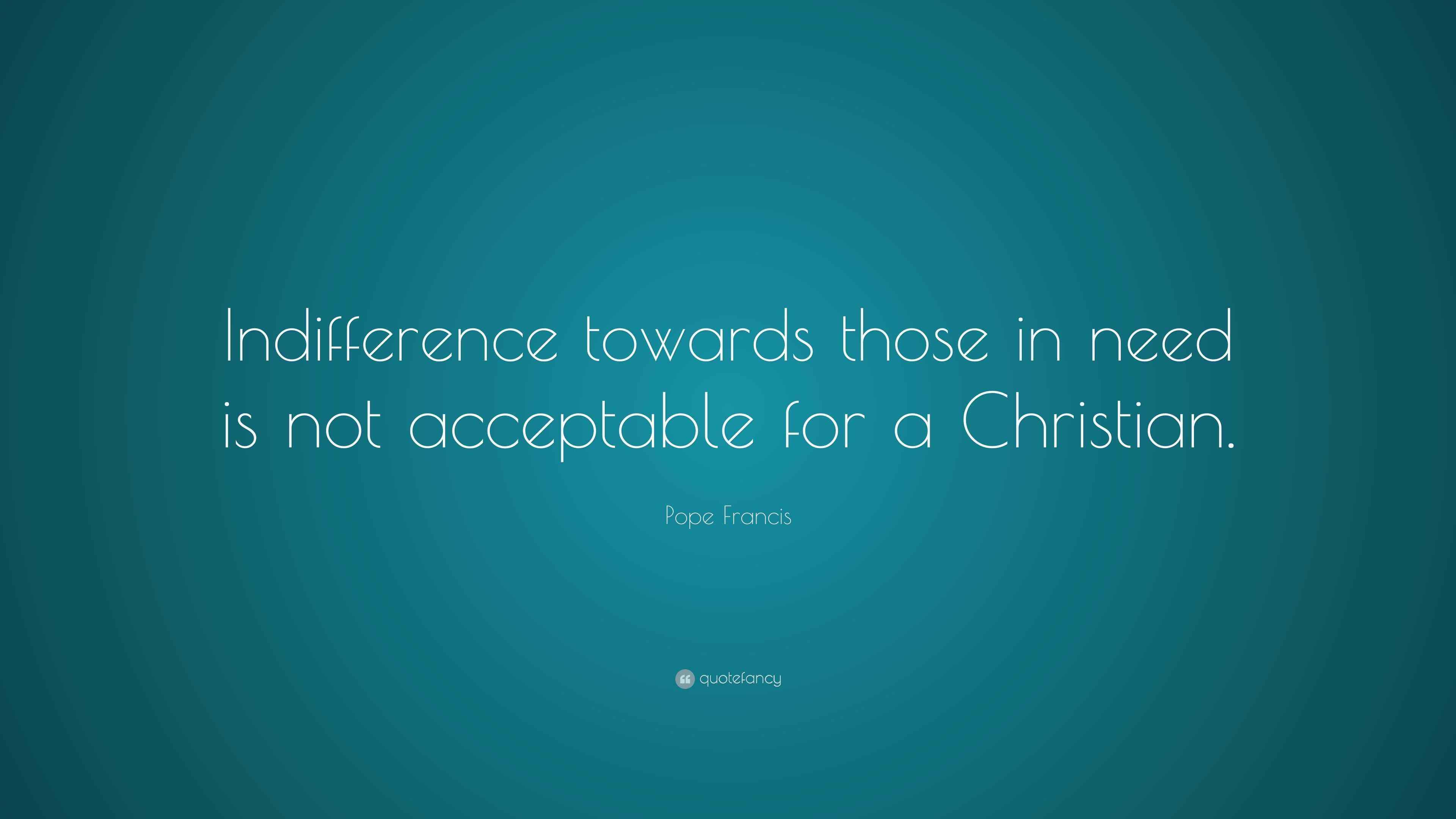 Pope Francis Quote: “Indifference towards those in need is not ...