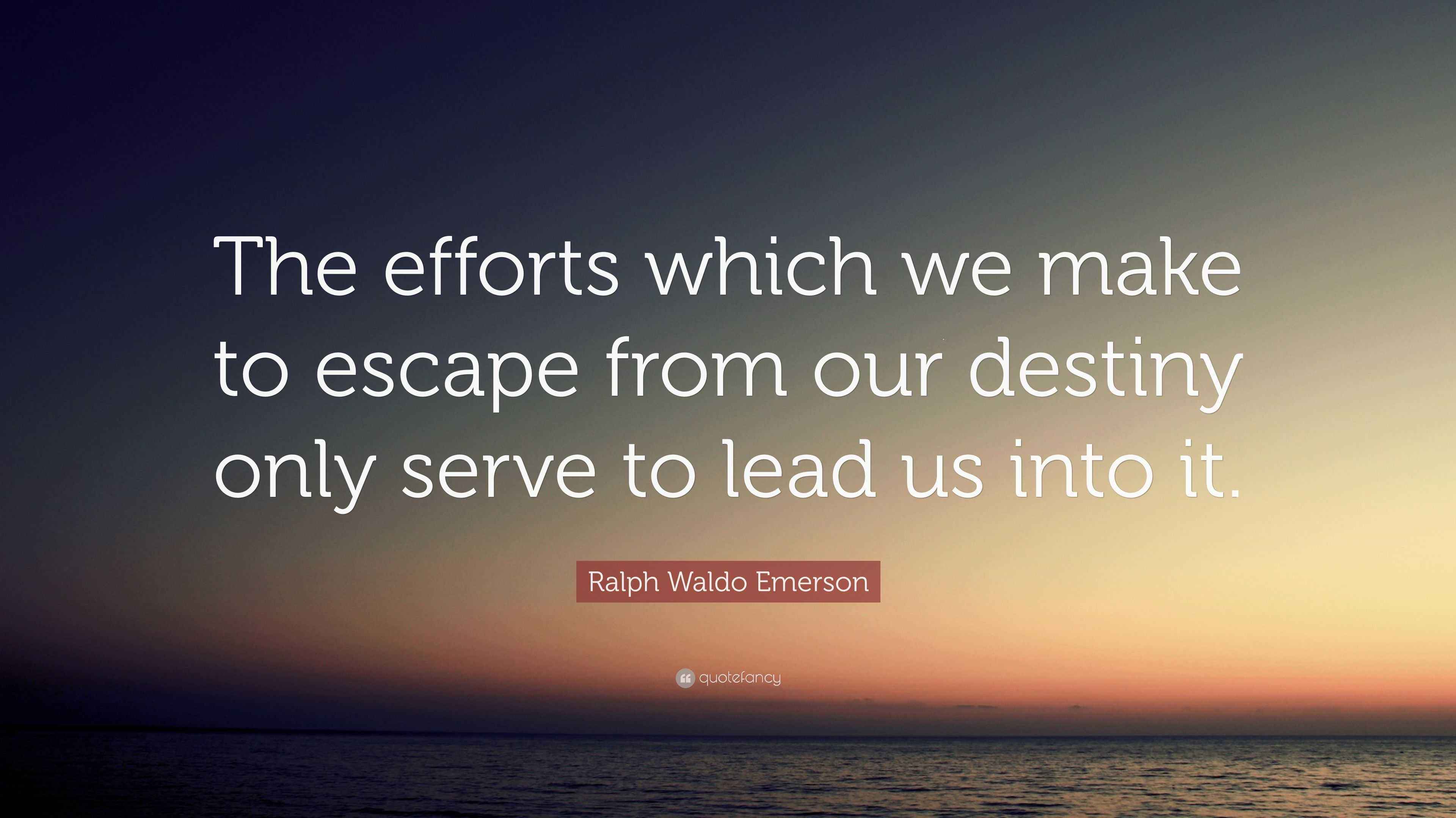 Ralph Waldo Emerson Quote: “The efforts which we make to escape from ...