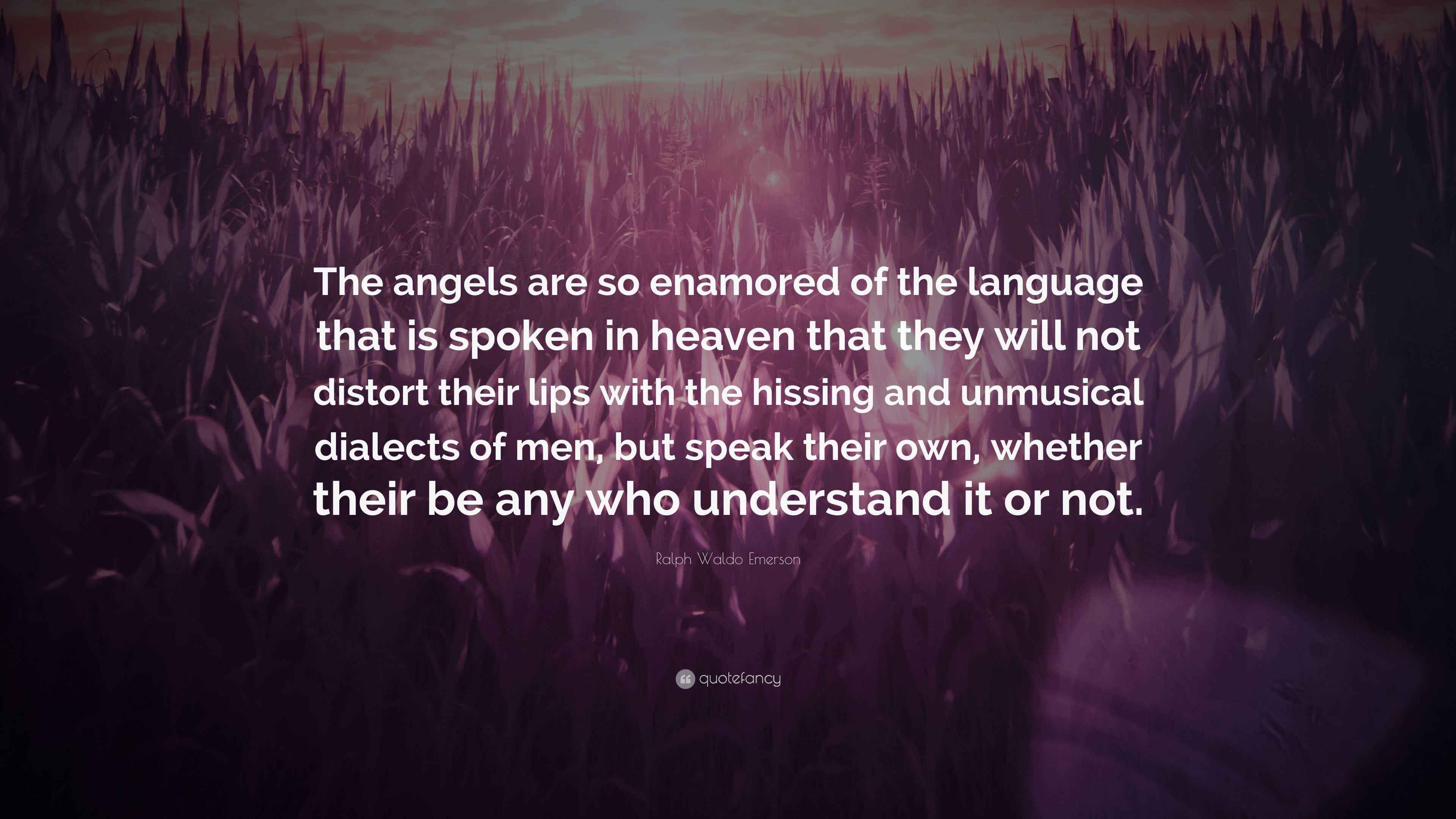 Ralph Waldo Emerson Quote: “The angels are so enamored of the language ...