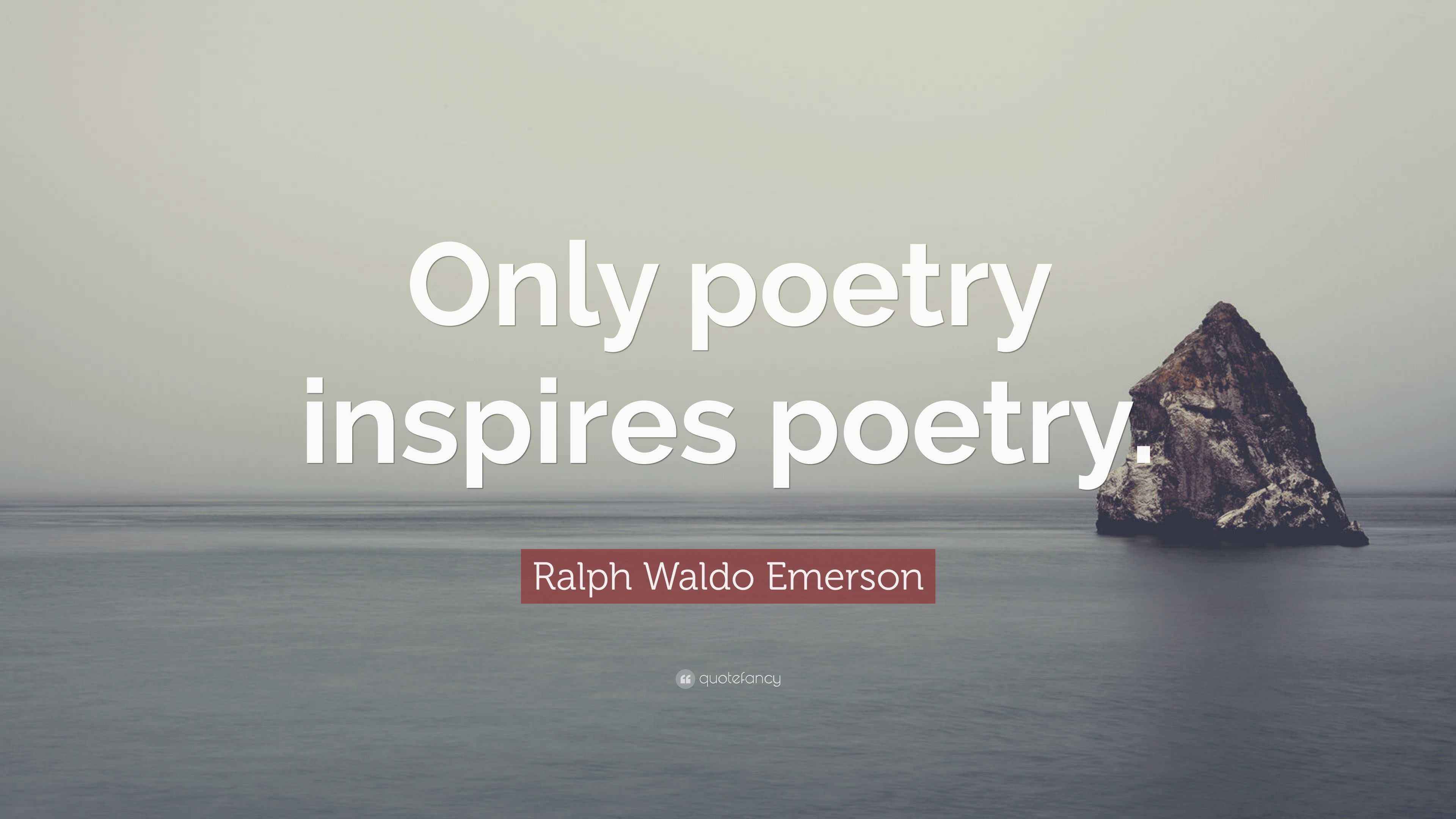 Ralph Waldo Emerson Quote: “Only poetry inspires poetry.”