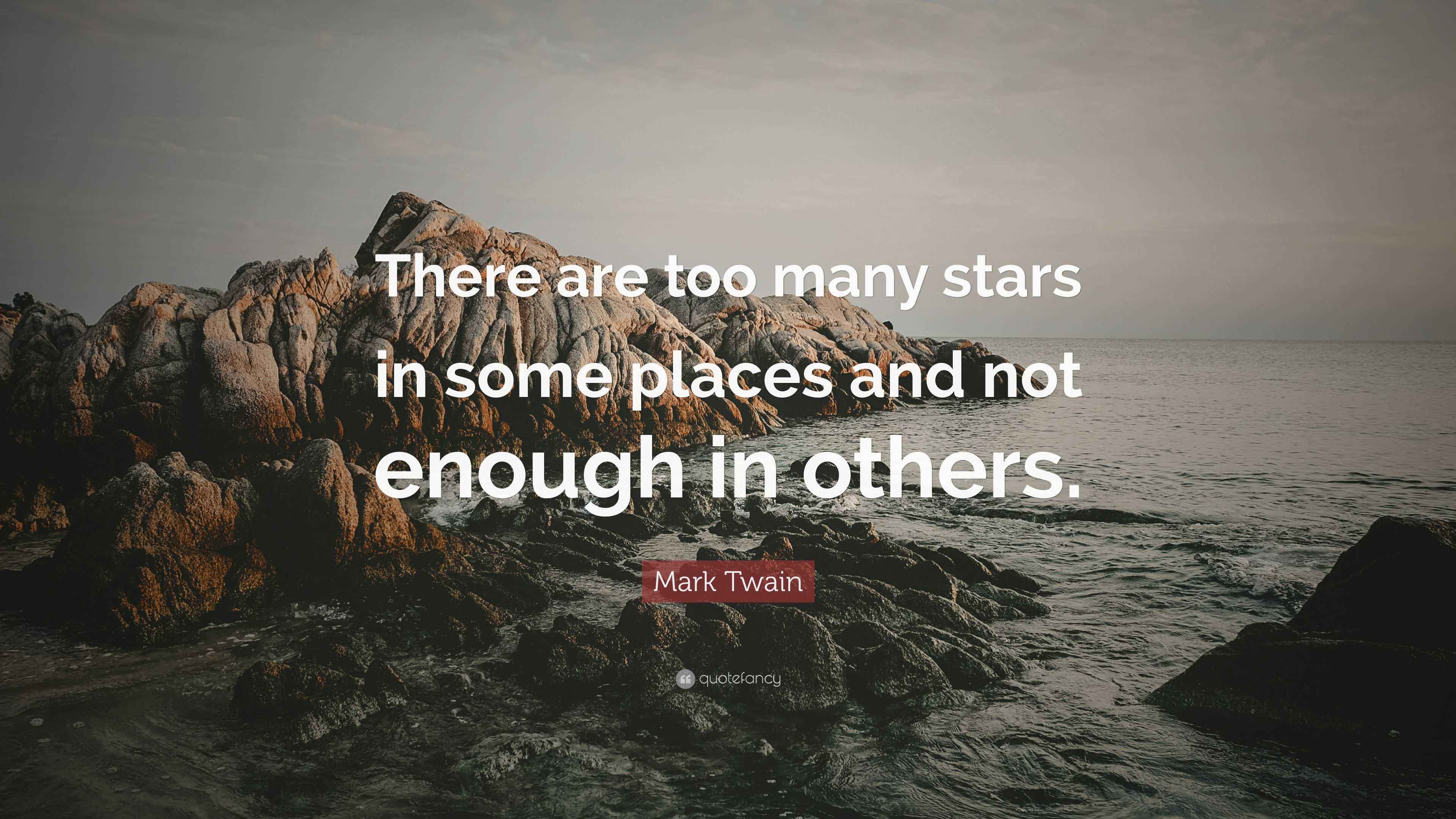 Mark Twain Quote: “There are too many stars in some places and not ...