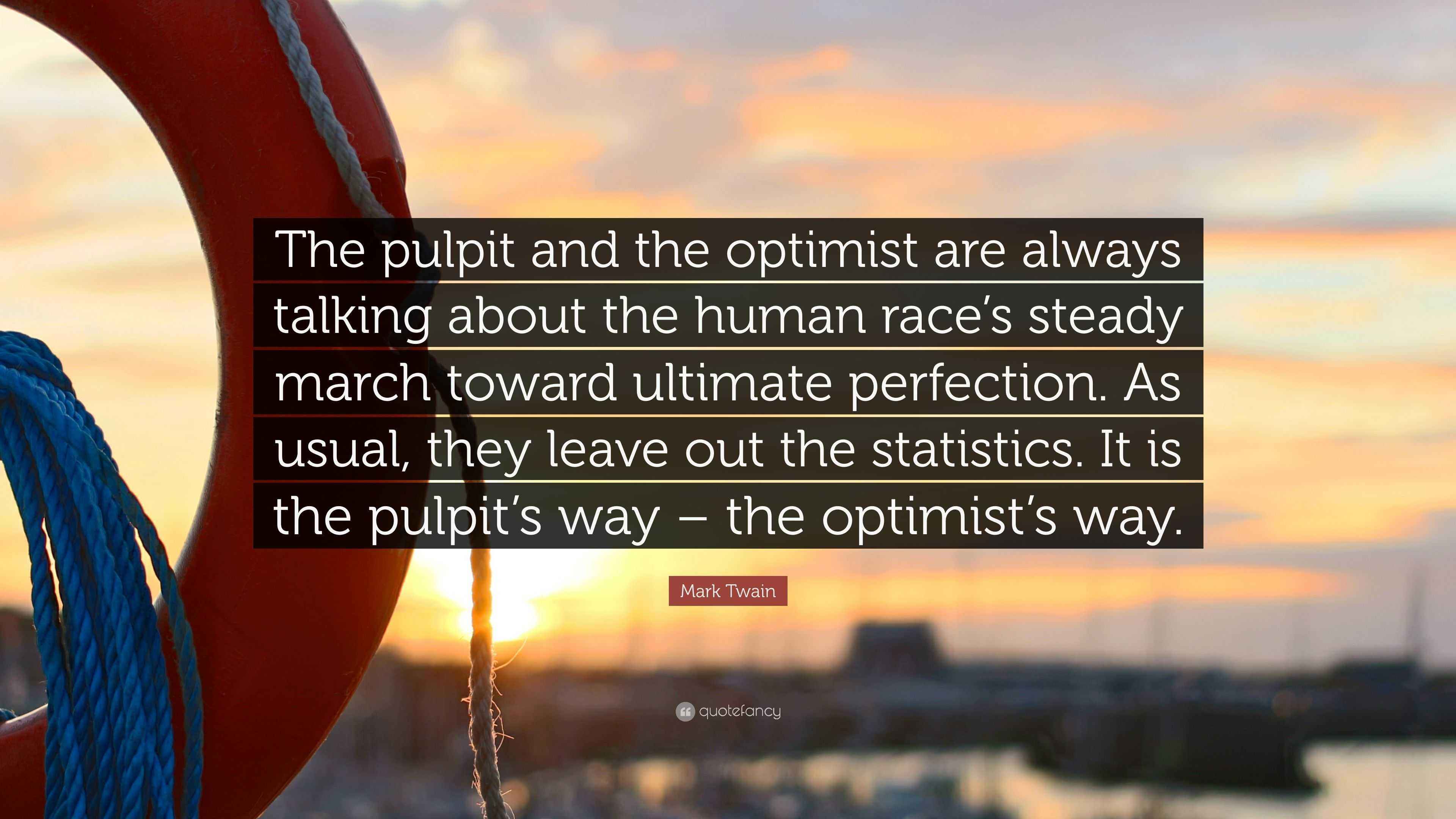 Mark Twain Quote: “The pulpit and the optimist are always talking about ...