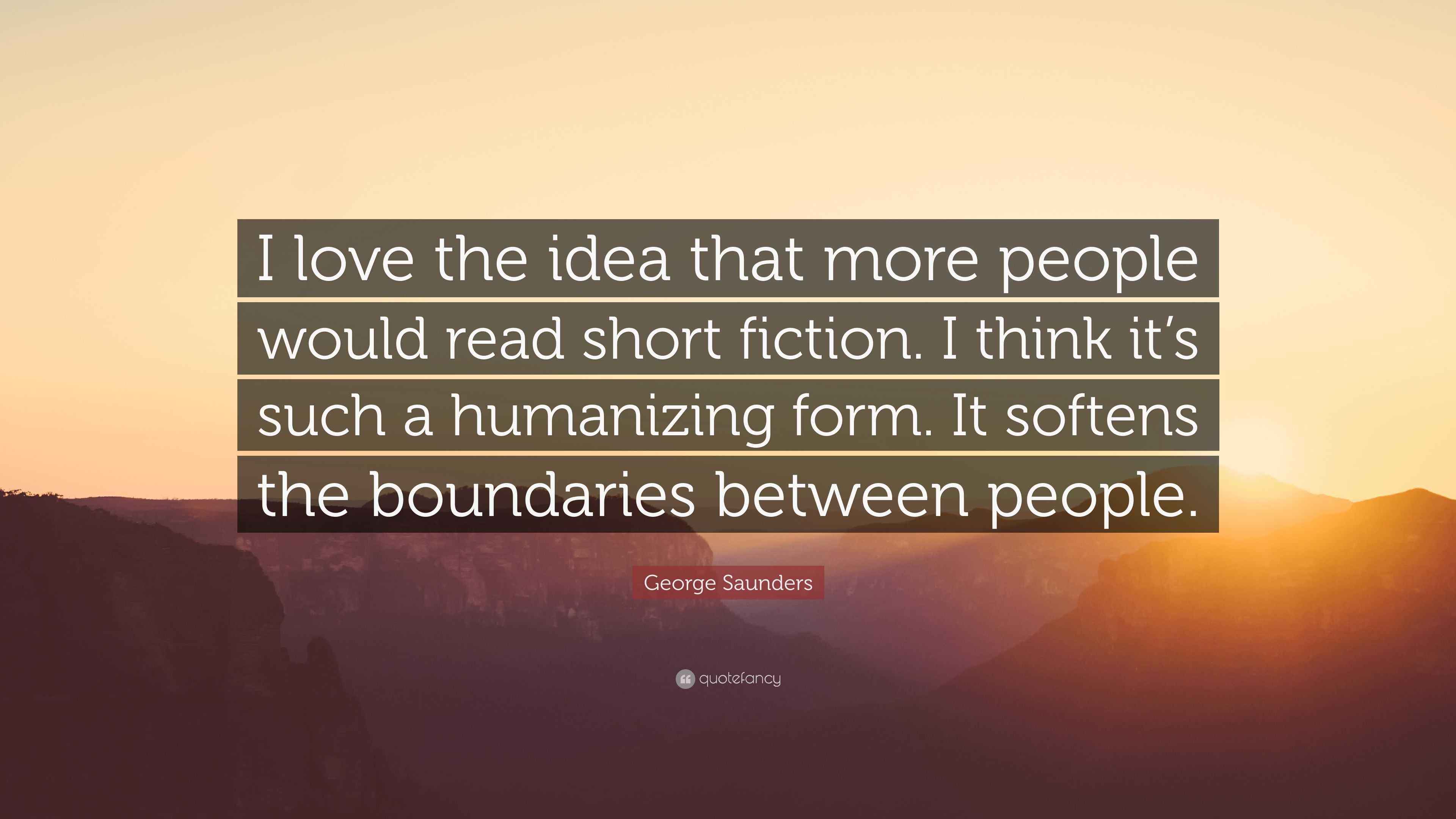 George Saunders Quote: “I love the idea that more people would read ...