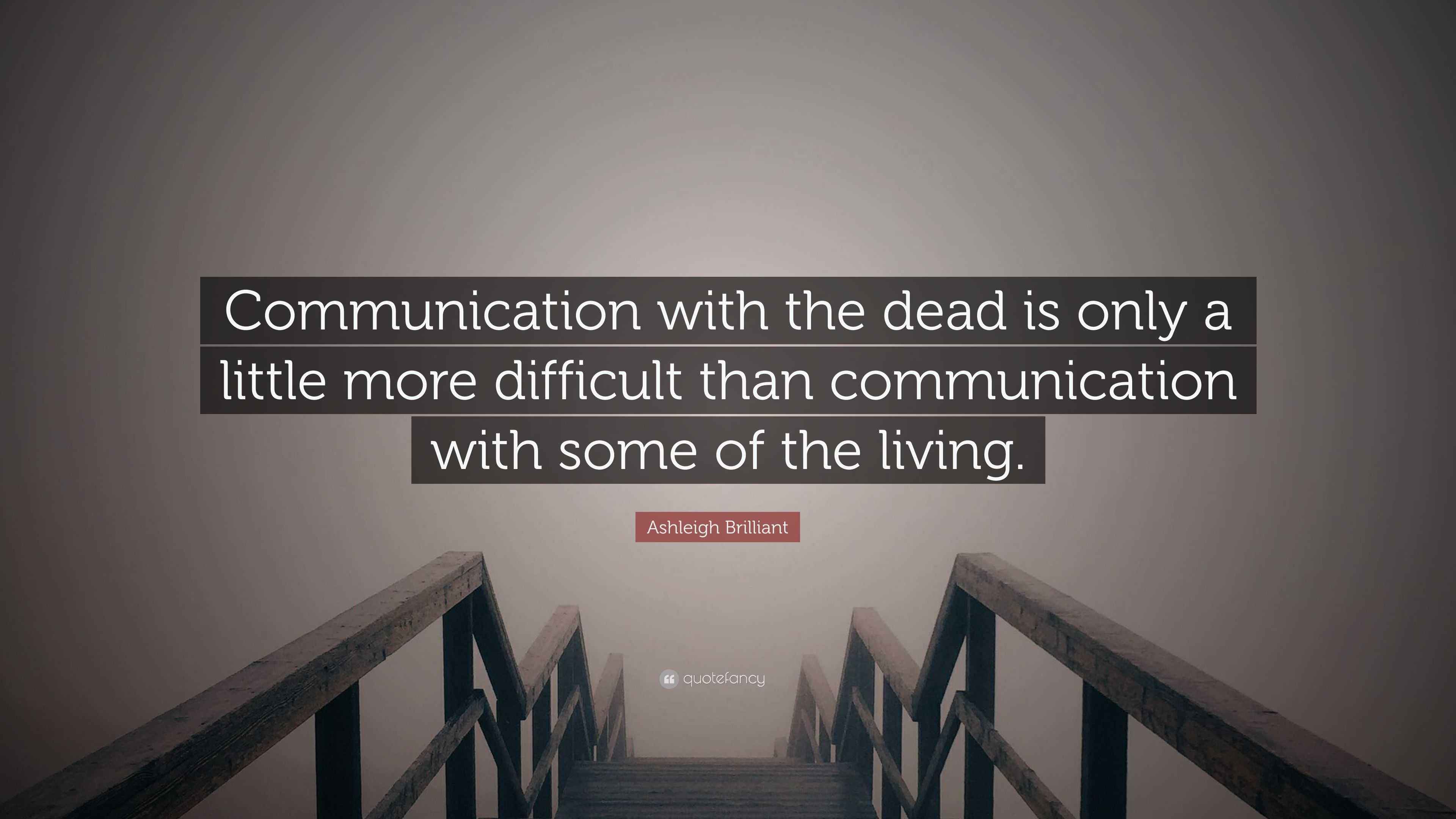 Ashleigh Brilliant Quote: “Communication with the dead is only a little ...