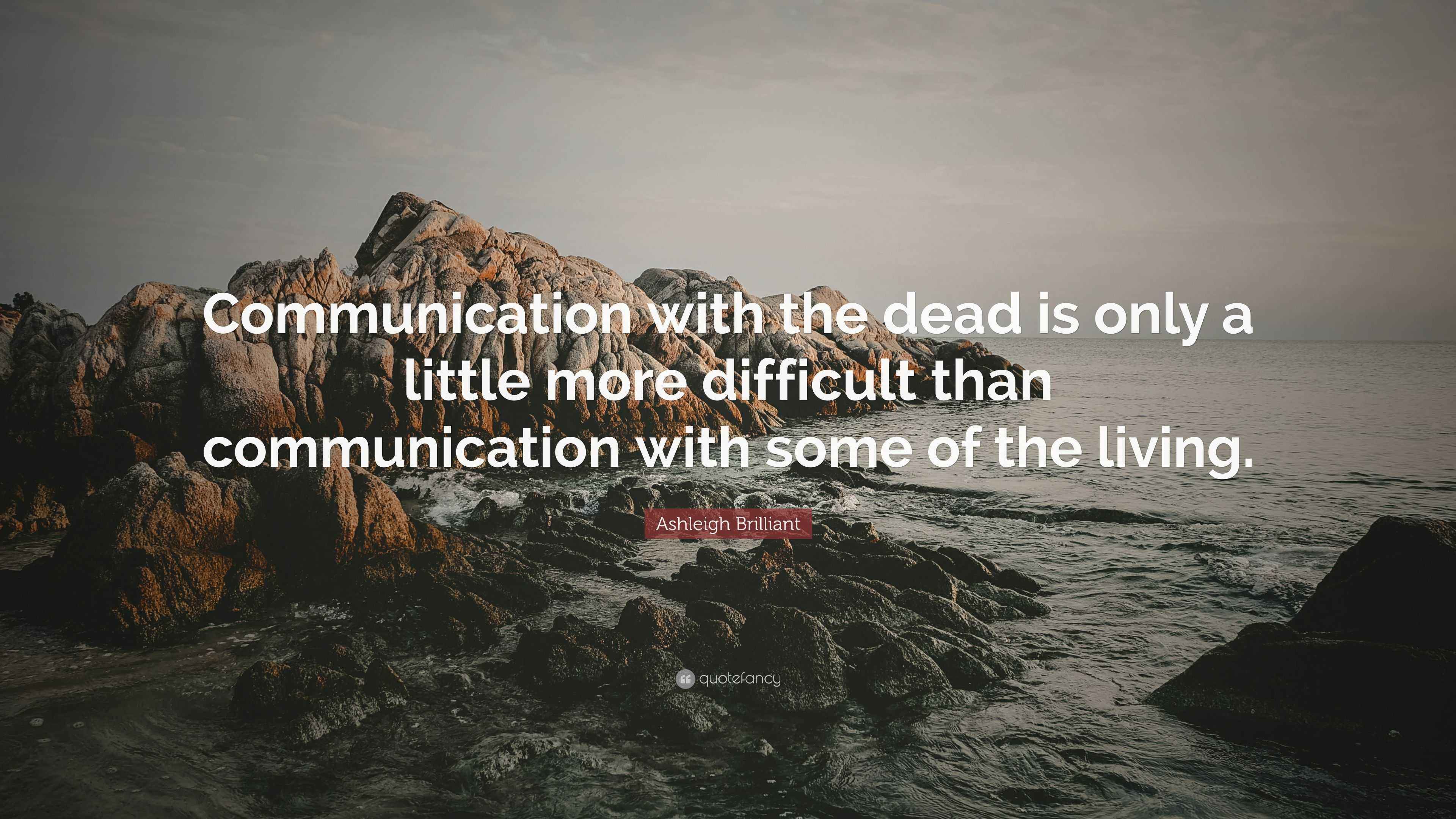 Ashleigh Brilliant Quote: “Communication with the dead is only a little ...