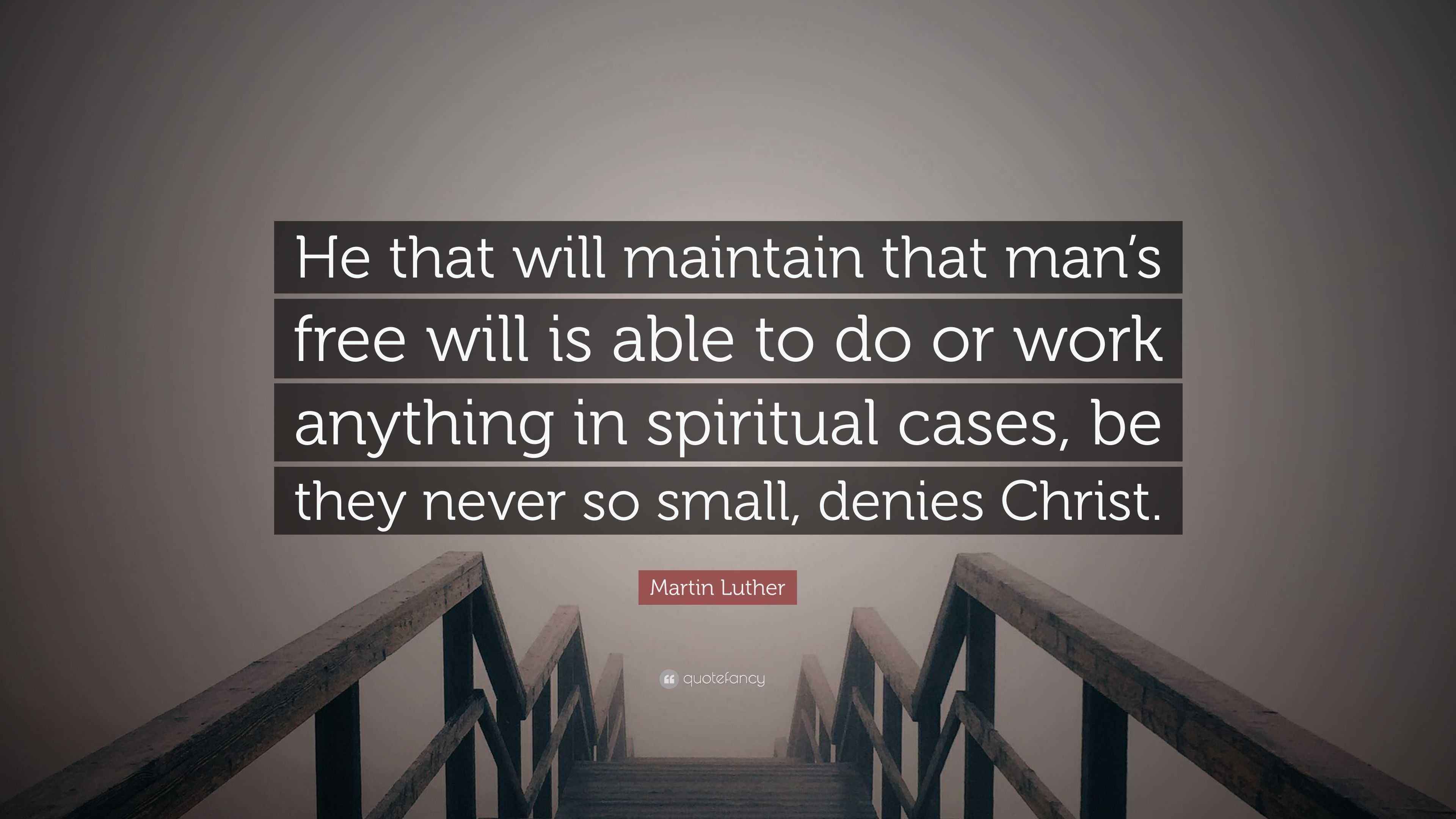 Martin Luther Quote: “He that will maintain that man’s free will is ...