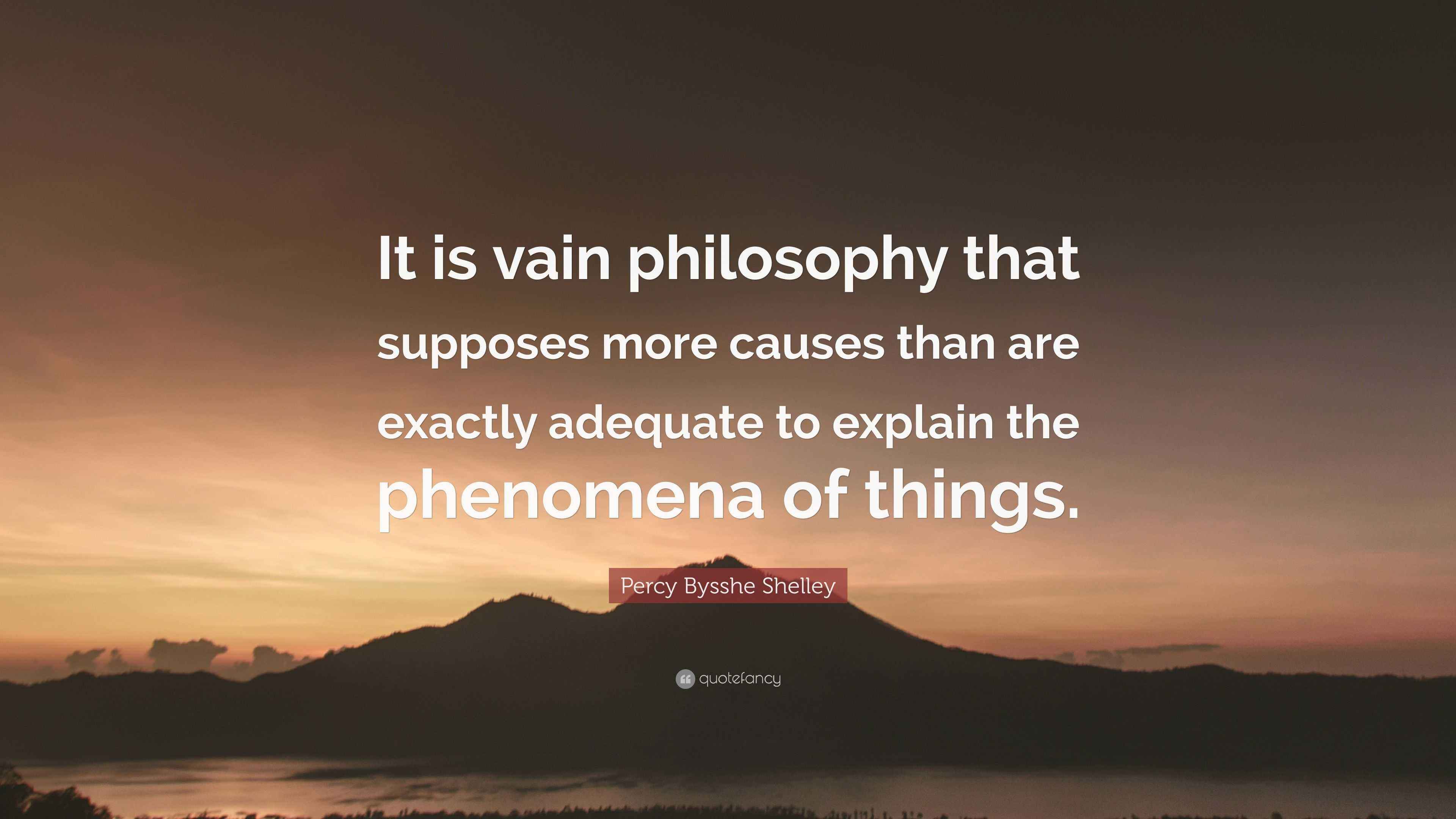 Percy Bysshe Shelley Quote: “It is vain philosophy that supposes more ...